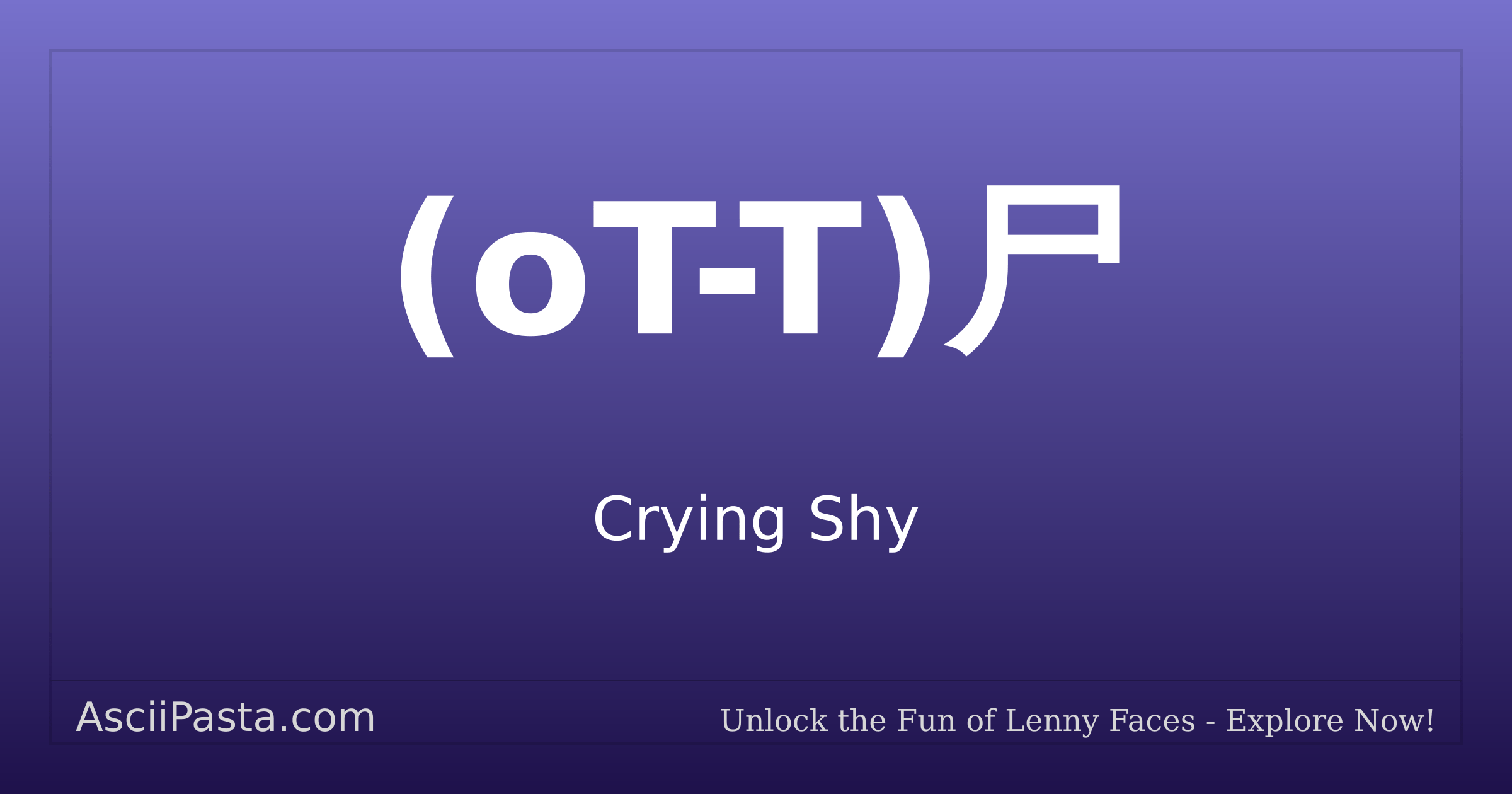 Ascii Pasta | Crying Shy Text Face (oT-T)尸 | Copy Shy Emoticon