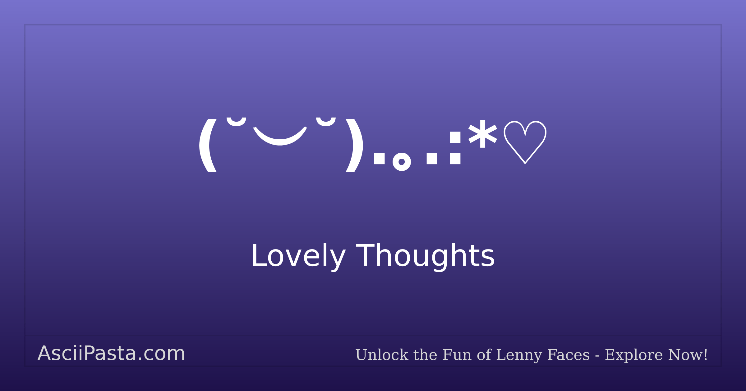 Ascii Pasta | Lovely Thoughts Text Face (˘︶˘).｡.:*♡ | Copy Shy Emoticon