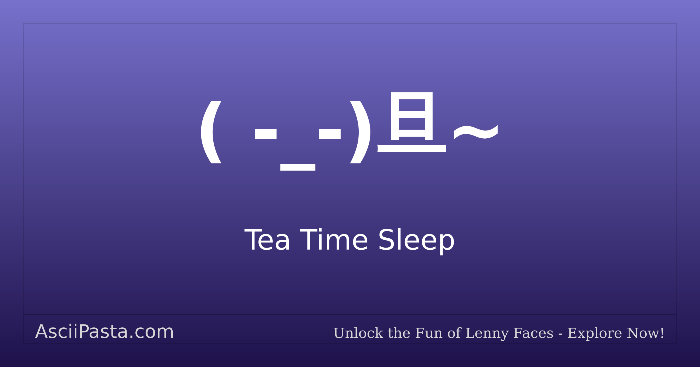 Ascii Pasta | Tea Time Sleep Text Face ( -_-)旦~ | Copy Sleepy Emoticon