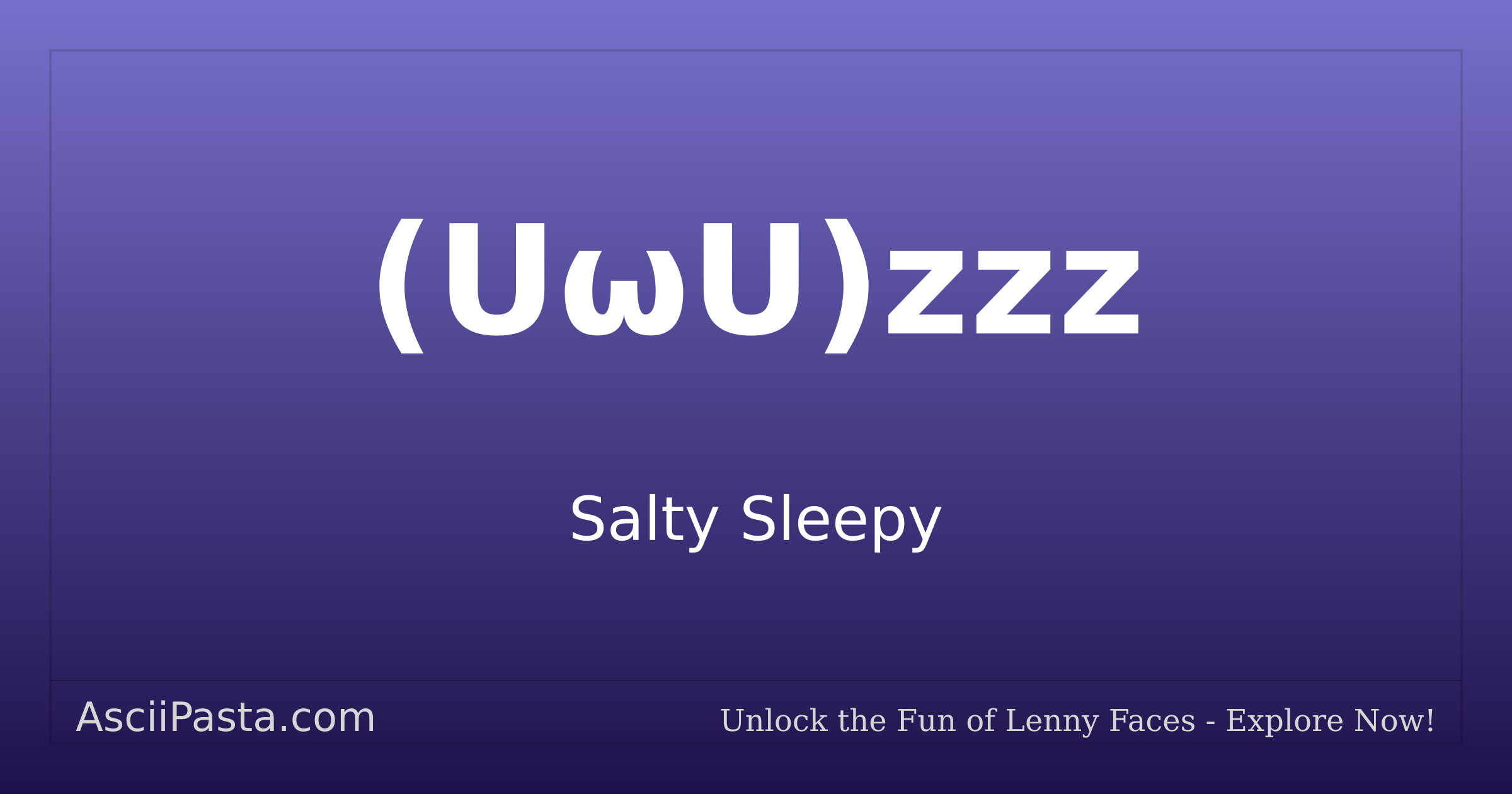 Ascii Pasta | Salty Sleepy Text Face (UωU)zzz | Copy Sleepy Emoticon