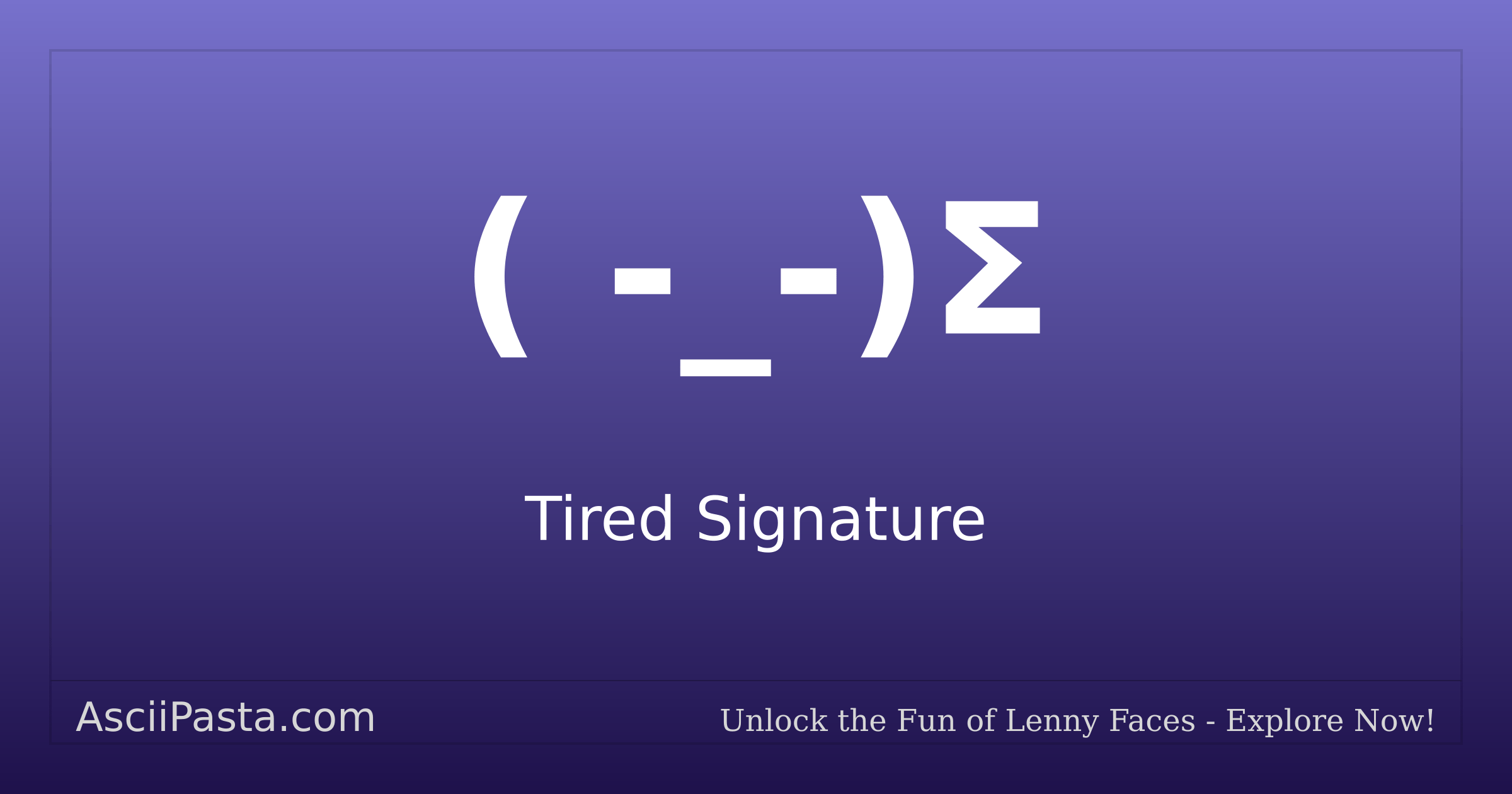 Ascii Pasta | Tired Signature Text Face ( -_-)Σ | Copy Sleepy Emoticon