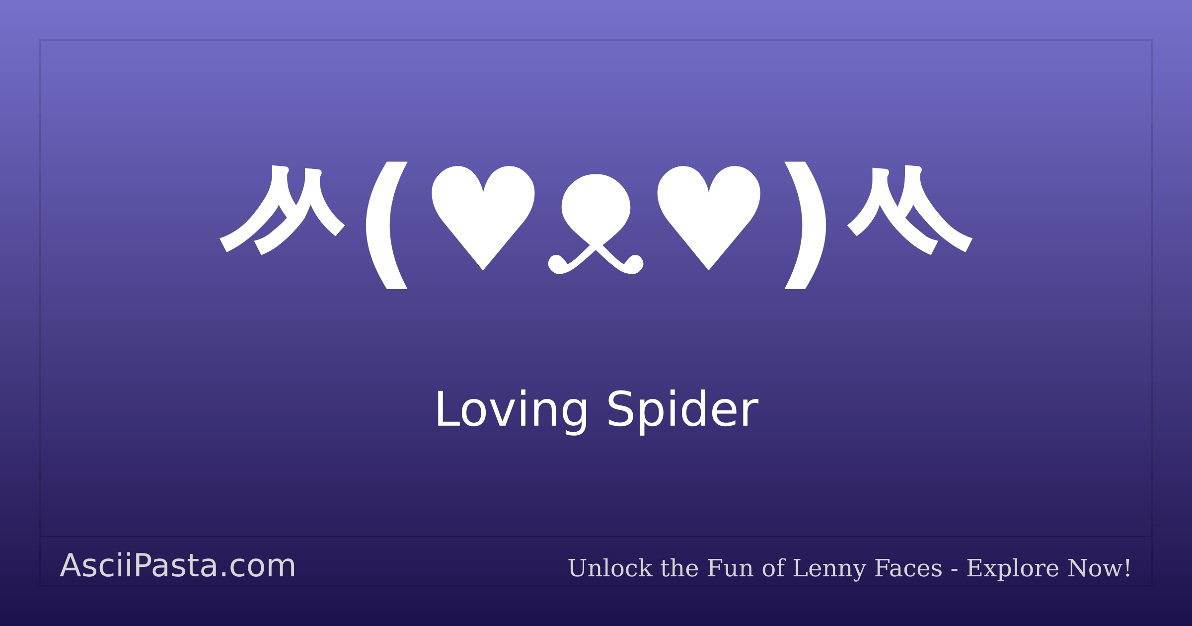 Ascii Pasta | Loving Spider Text Face ᄽ(♥ᴥ♥)ᄿ | Copy Spiders Emoticon