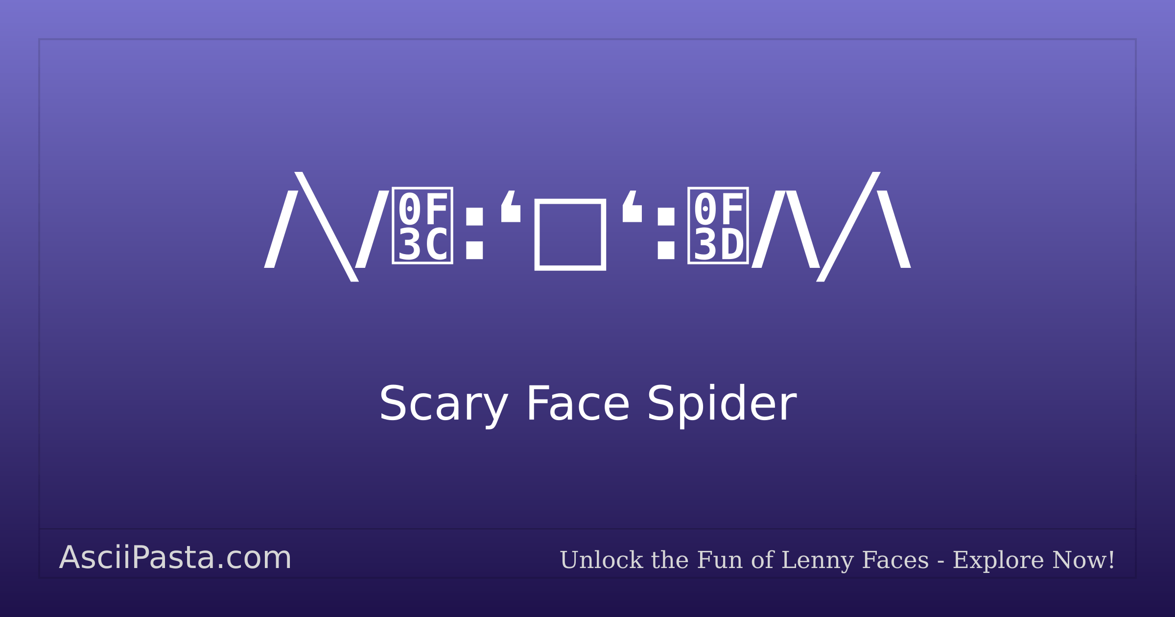 Ascii Pasta | Scary Face Spider Text Face /╲/༼: :༽/\╱\ | Copy Spiders ...