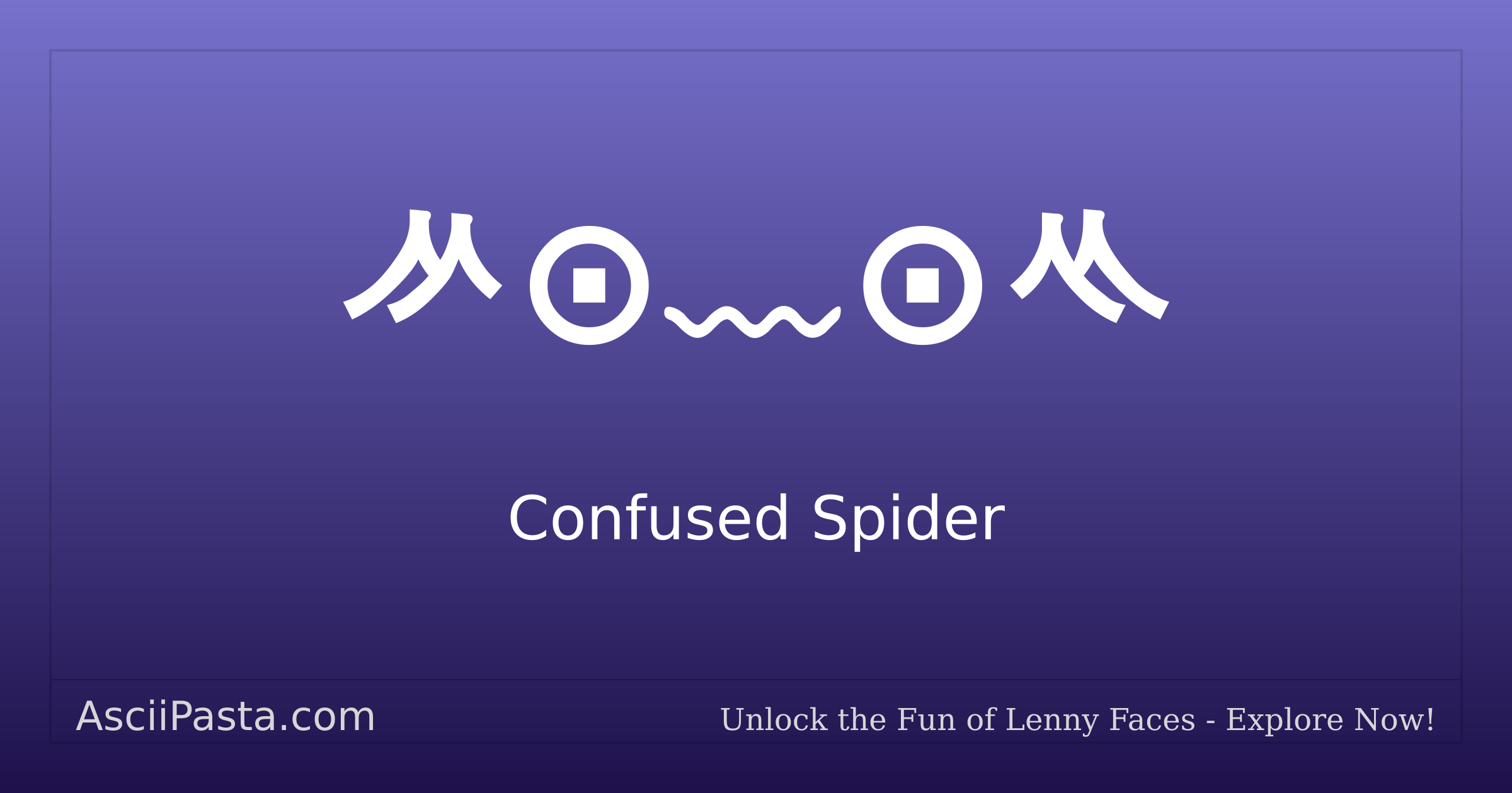Ascii Pasta | Confused Spider Text Face ᄽ⊙﹏⊙ᄿ | Copy Spiders Emoticon