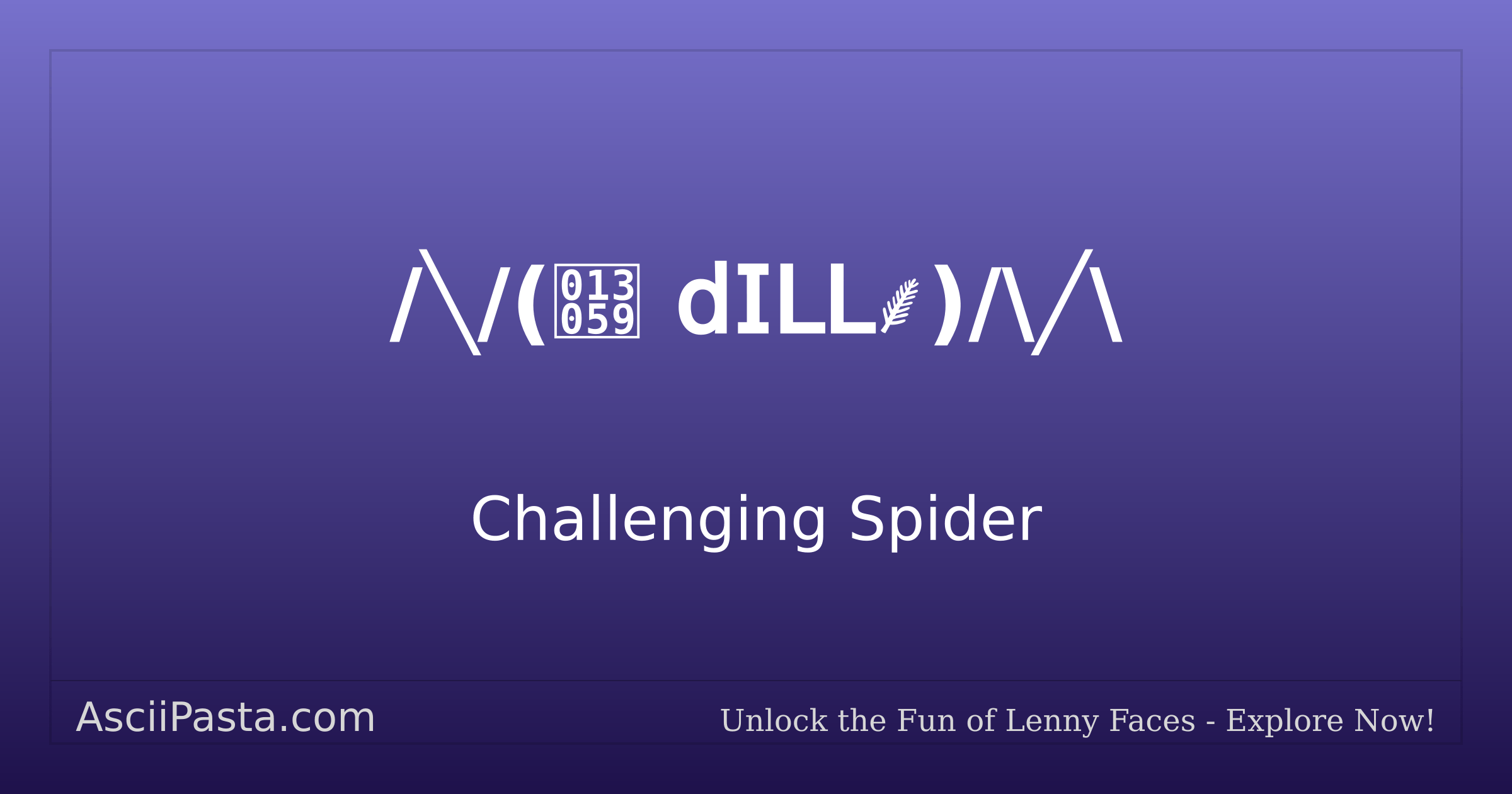 Ascii Pasta | Challenging Spider Text Face /╲/(𓁙 𝖽𝖨𝖫𝖫⸙)/\╱\ | Copy ...