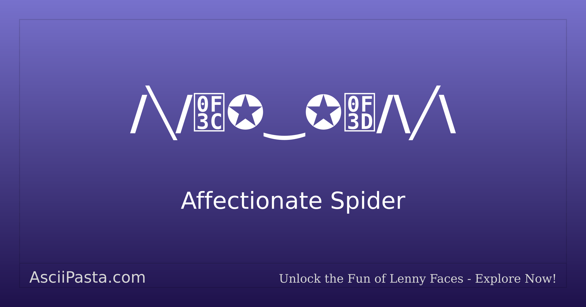 Ascii Pasta | Affectionate Spider Text Face /╲/༼ ‿ ༽/\╱\ | Copy Spiders ...