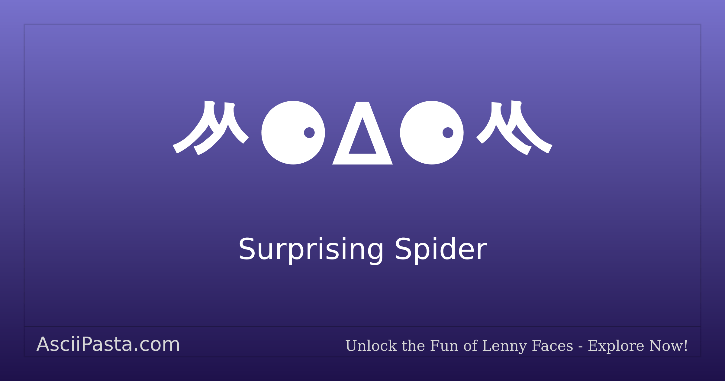Ascii Pasta | Surprising Spider Text Face ᄽ⚈∆⚈ᄿ | Copy Spiders Emoticon