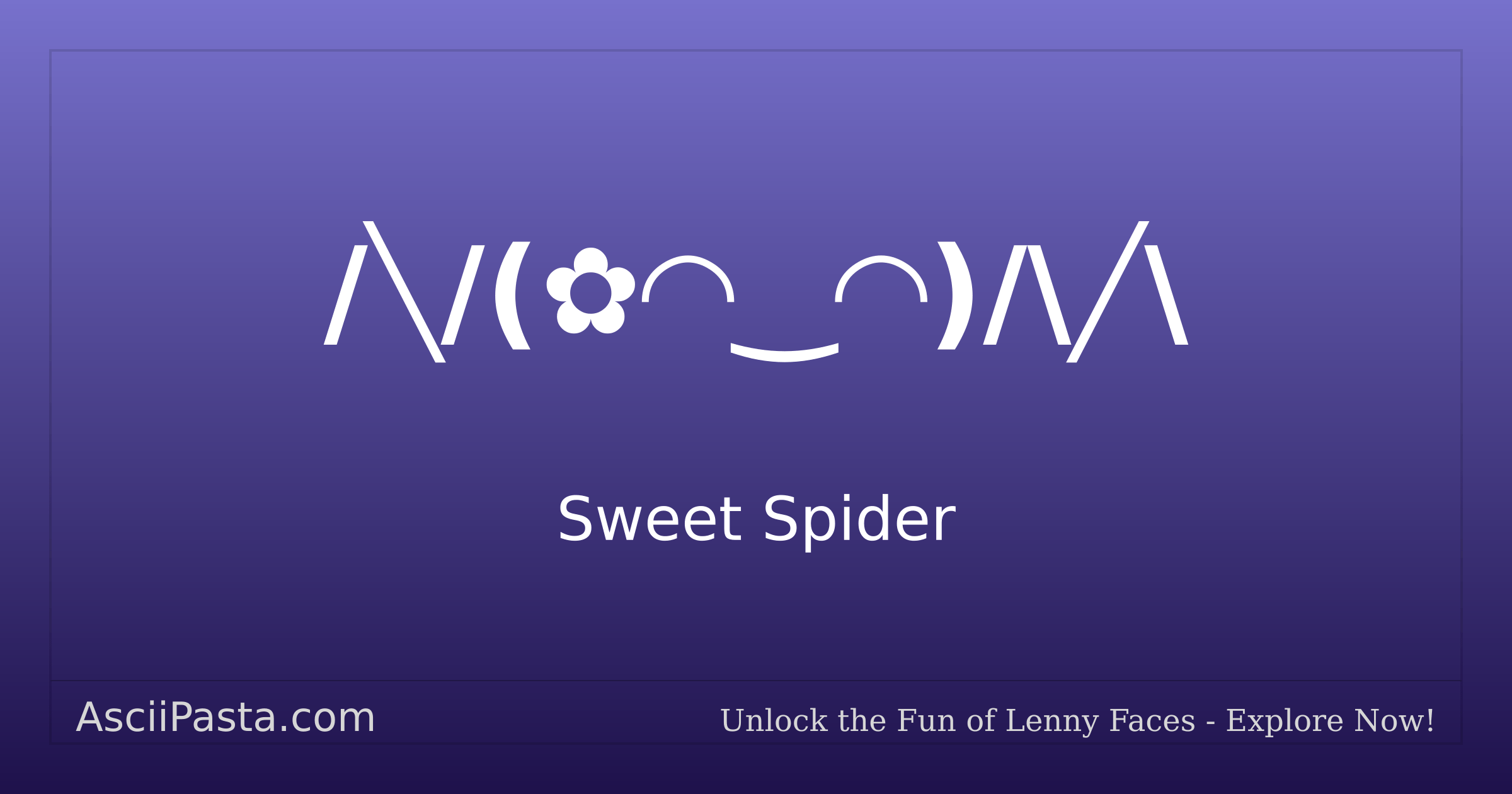 Ascii Pasta | Sweet Spider Text Face /╲/( ‿ )/\╱\ | Copy Spiders Emoticon