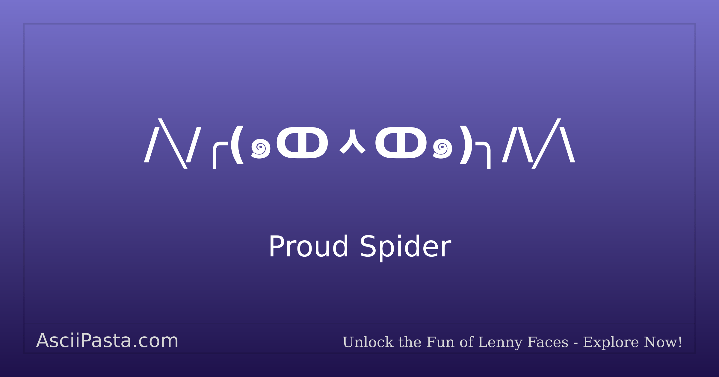 Ascii Pasta | Proud Spider Text Face /╲/╭(๑ↀᆺↀ๑)╮/\╱\ | Copy Spiders ...