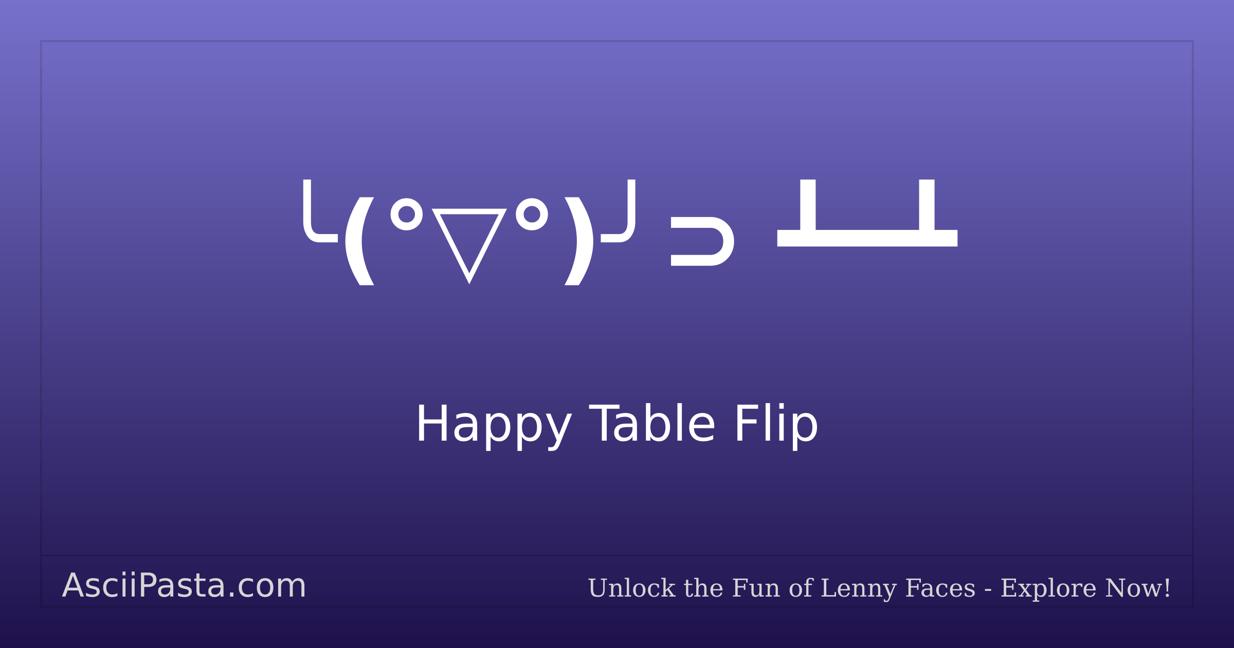 Ascii Pasta | Happy Table Flip Text Face ╰(° °)╯⊃ ┻━┻ | Copy Table Flip ...