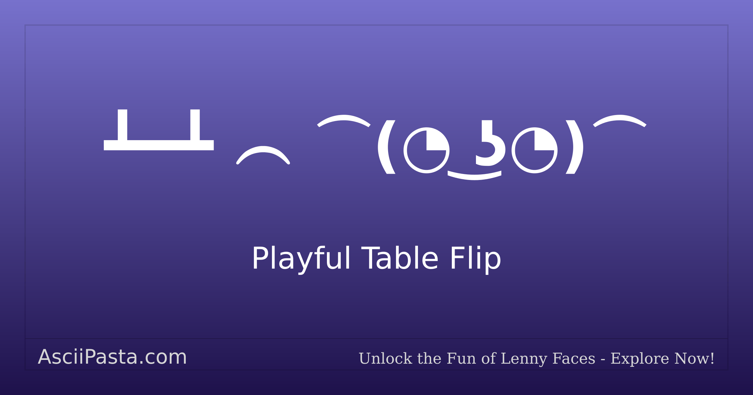 Ascii Pasta | Playful Table Flip Text Face ┻━┻ ︵ ⌒( ͜ʖ )⌒ | Copy Table ...
