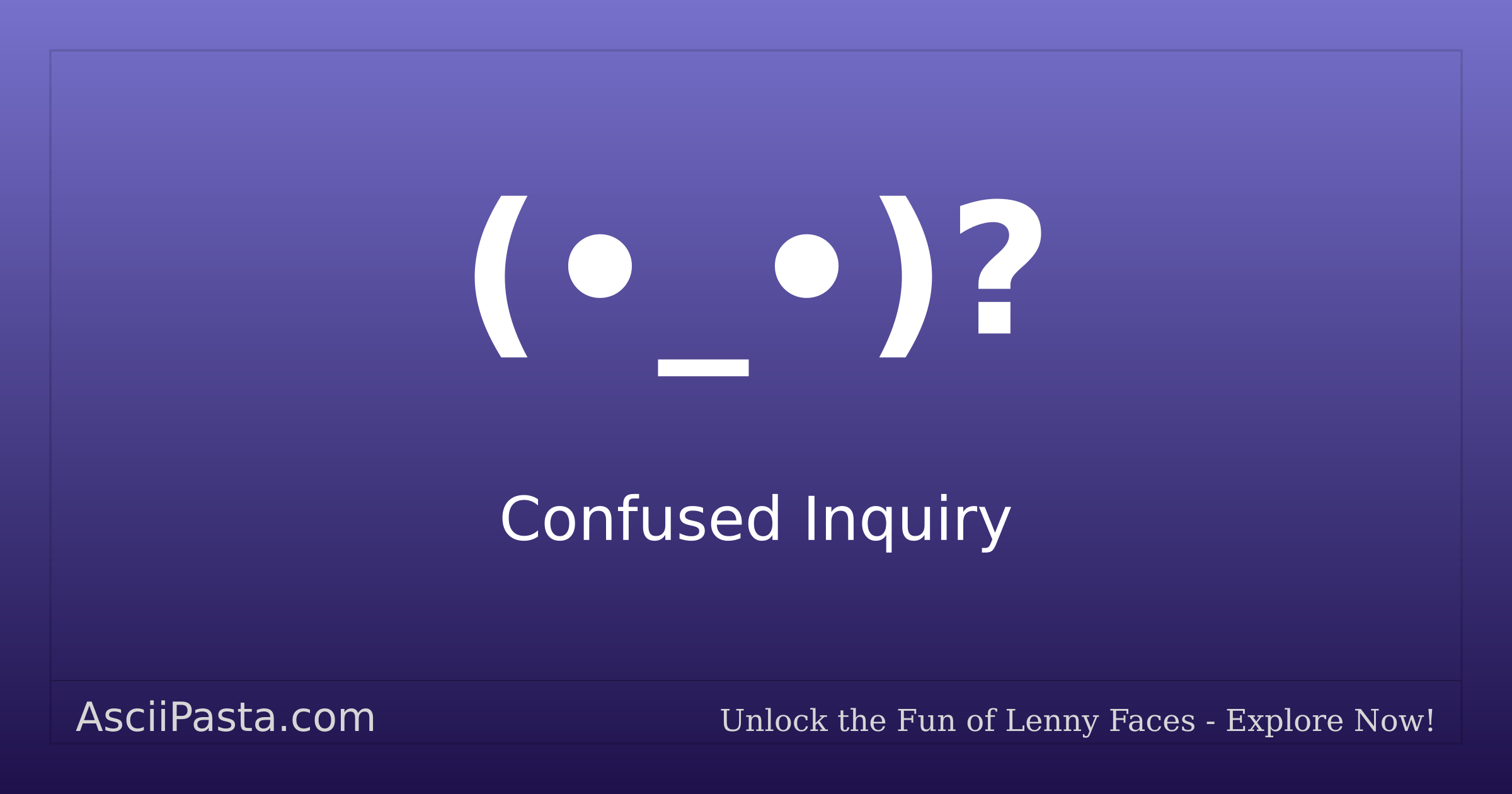 Ascii Pasta | Confused Inquiry Text Face (•_•)? | Copy Thinking Emoticon