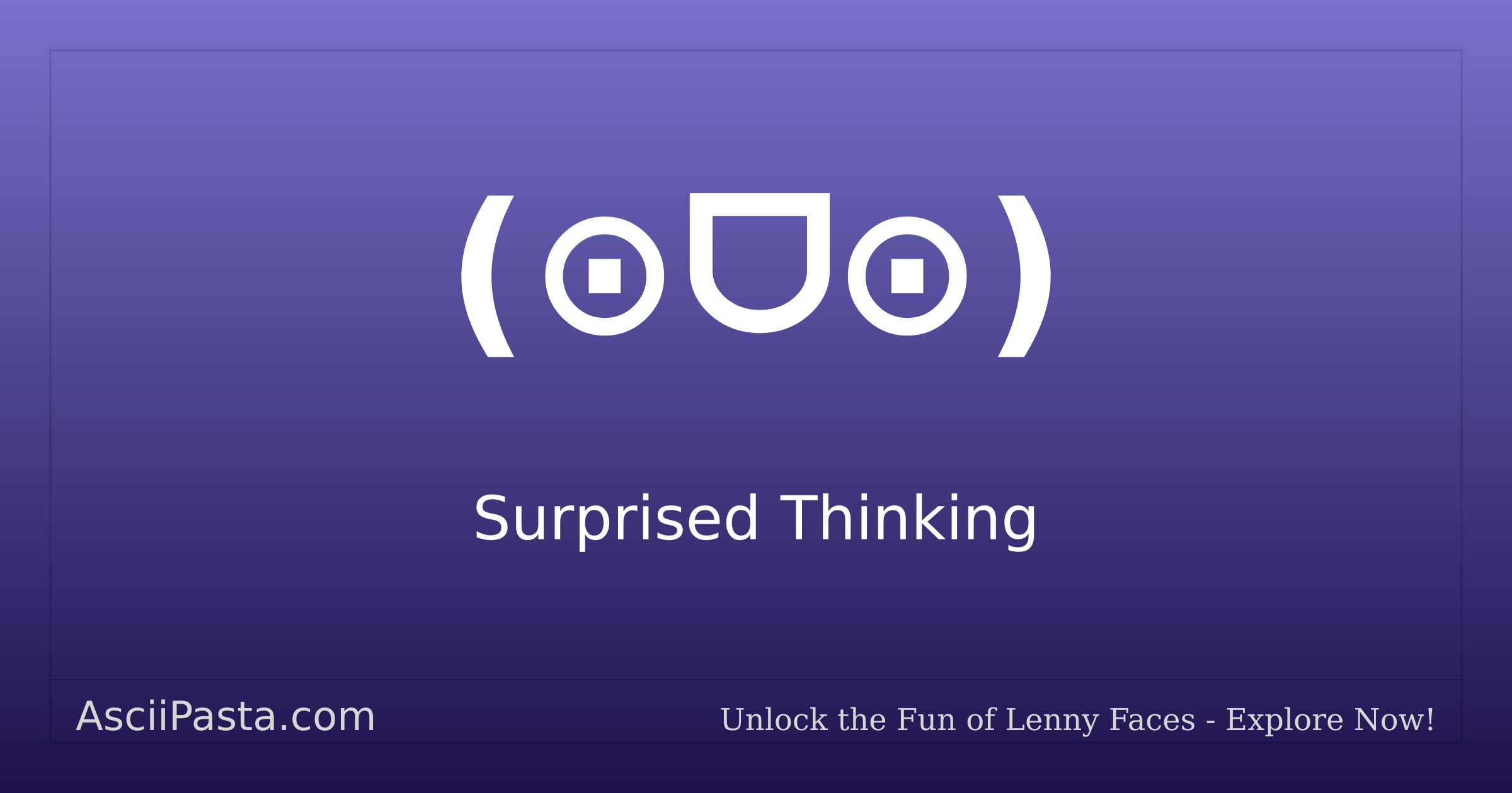 Ascii Pasta | Surprised Thinking Text Face (⊙ᗜ⊙) | Copy Thinking Emoticon