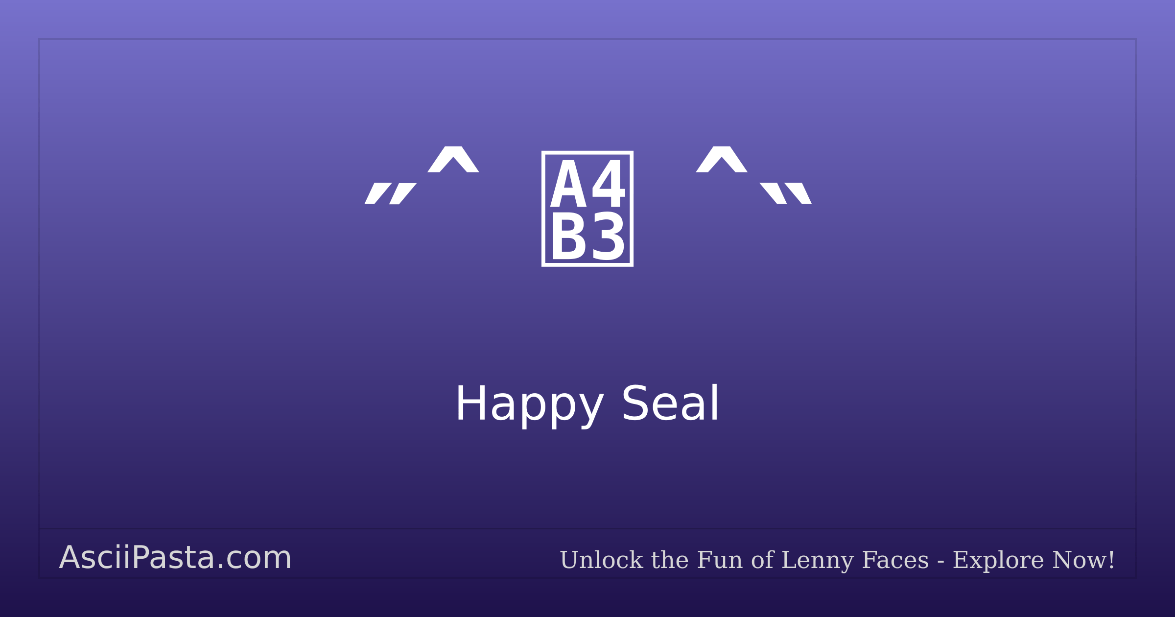 Ascii Pasta | Happy Seal Text Face ˶ˆ ꒳ ˆ˵ | Copy Uwu Emoticon