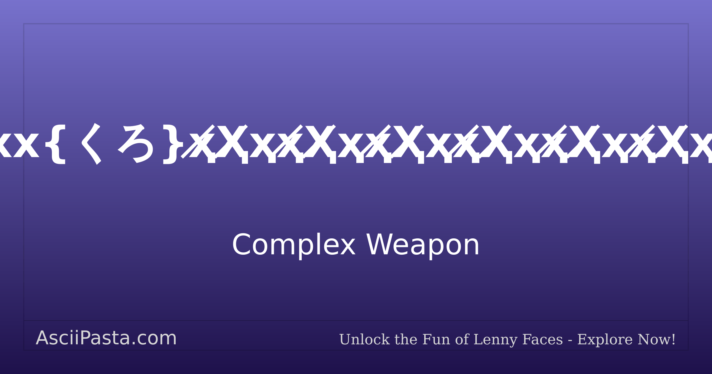 Ascii Pasta | Complex Weapon Text Face cxxx{くろ}ҳ̸Ҳ̸ҳҳ̸Ҳ̸ҳҳ̸Ҳ̸ҳҳ̸Ҳ̸ҳ ...