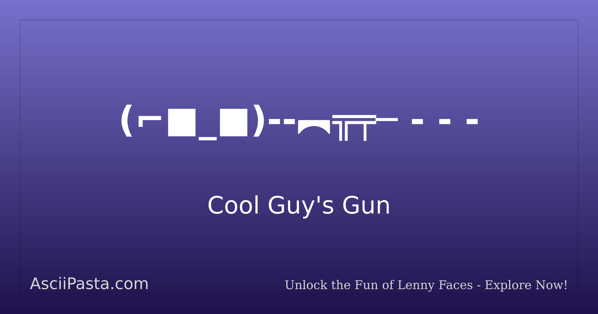 Ascii Pasta | Cool Guy's Gun Text Face (⌐ _ )--︻╦╤─ - - - | Copy ...