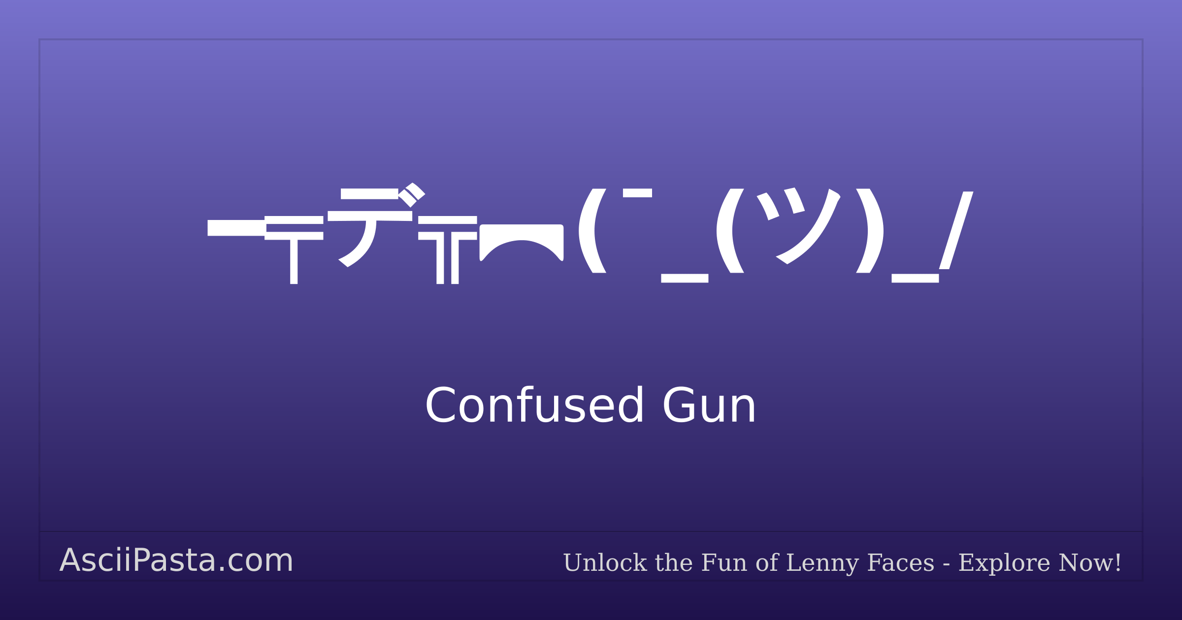 Ascii Pasta | Confused Gun Text Face ━╤デ╦︻(¯_(ツ)_/ | Copy Weapons Emoticon
