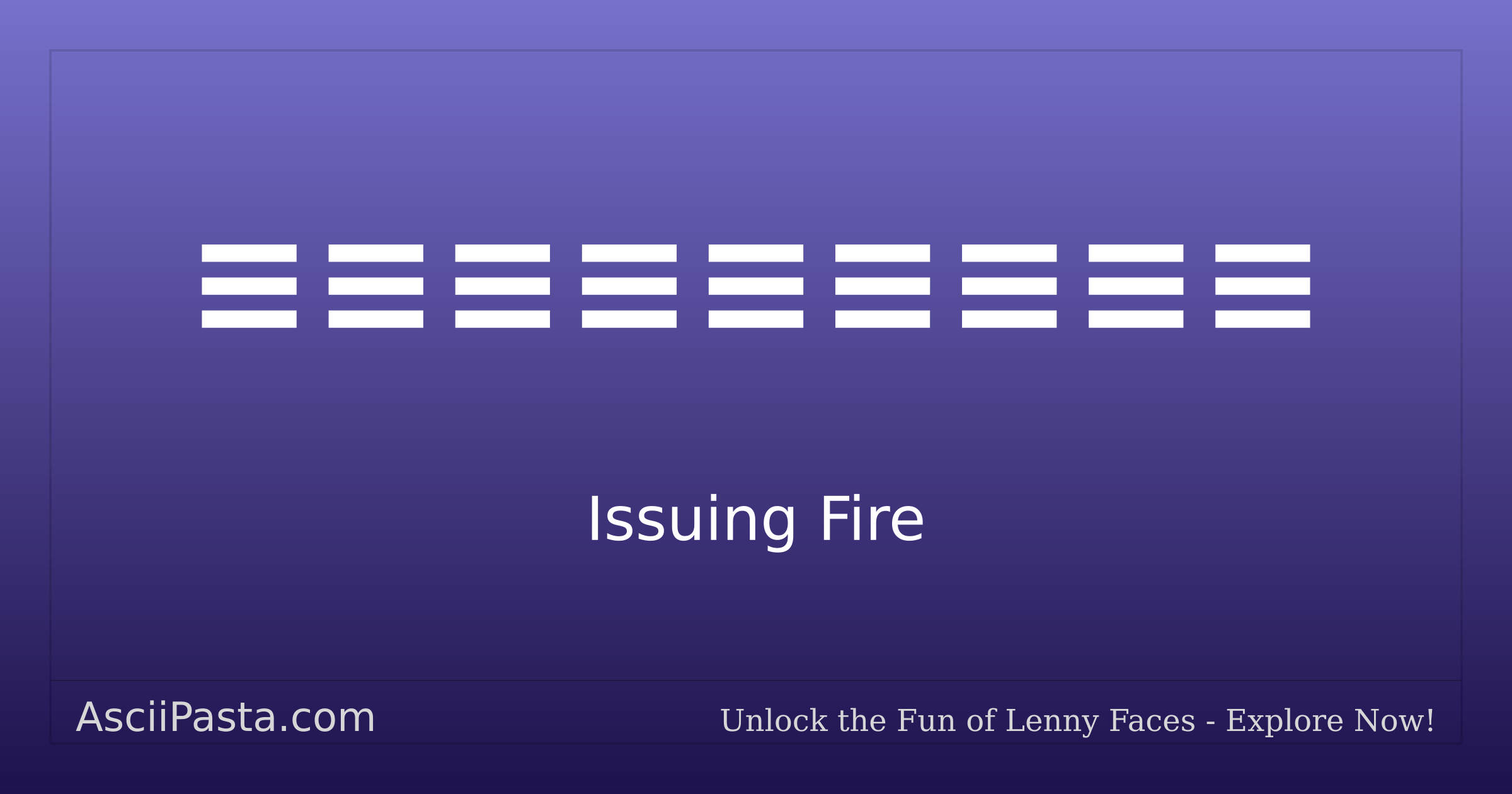Ascii Pasta | Issuing Fire Text Face ≡≡≡≡≡≡≡≡≡ | Copy Weapons Emoticon