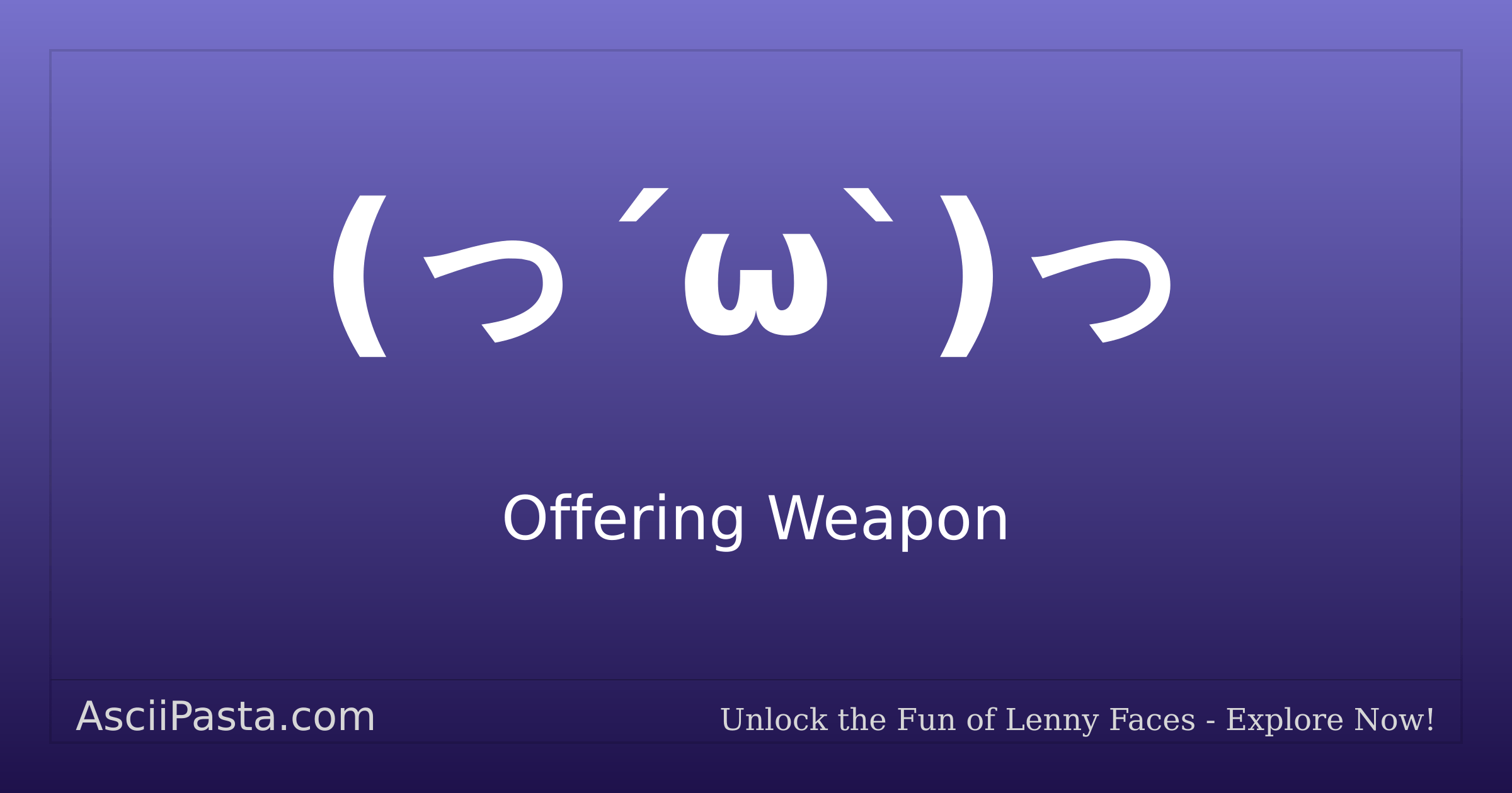 Ascii Pasta | Offering Weapon Text Face (っ´ω`)っ | Copy Weapons Emoticon