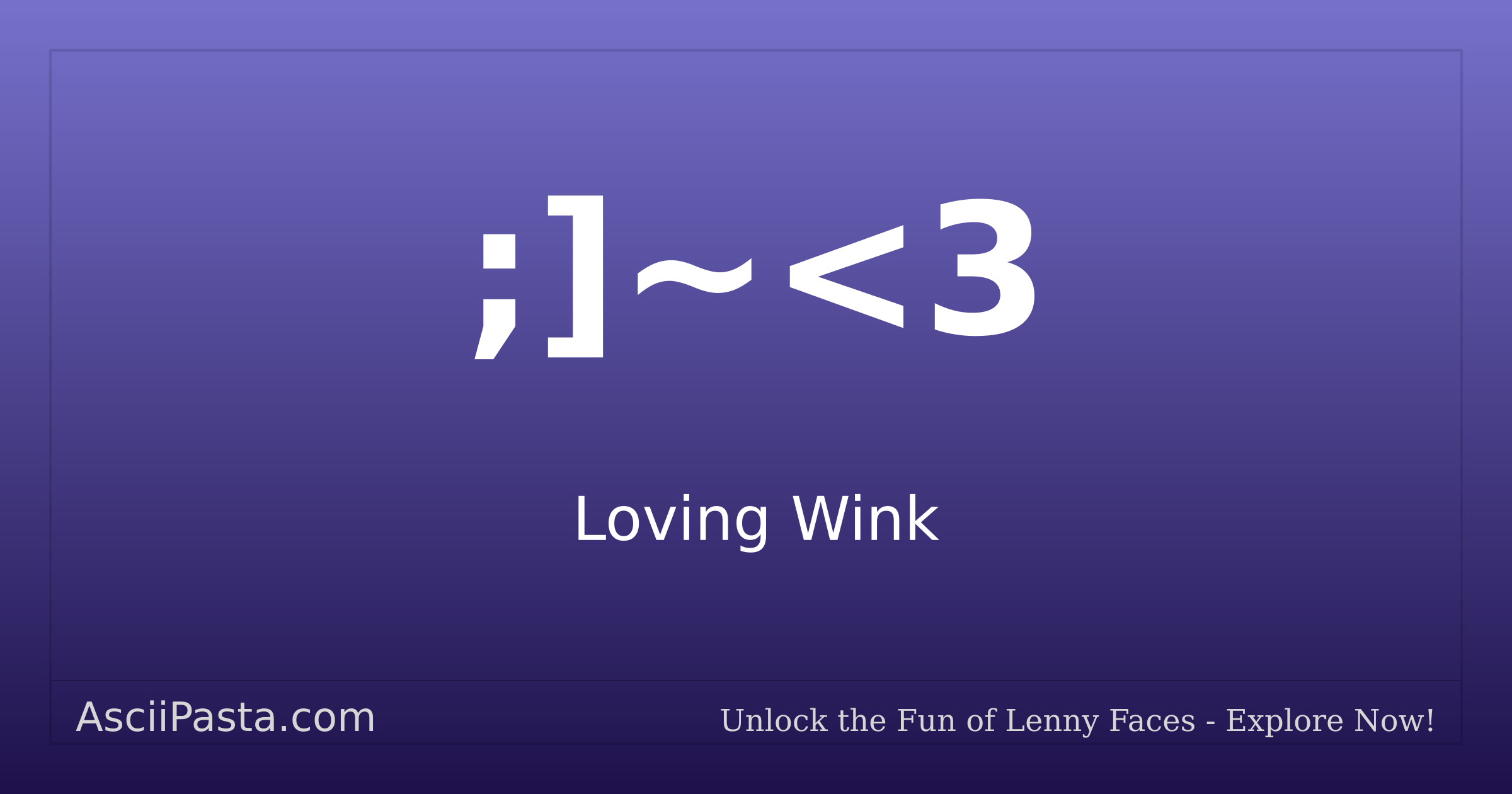 Ascii Pasta | Loving Wink Text Face ;]~