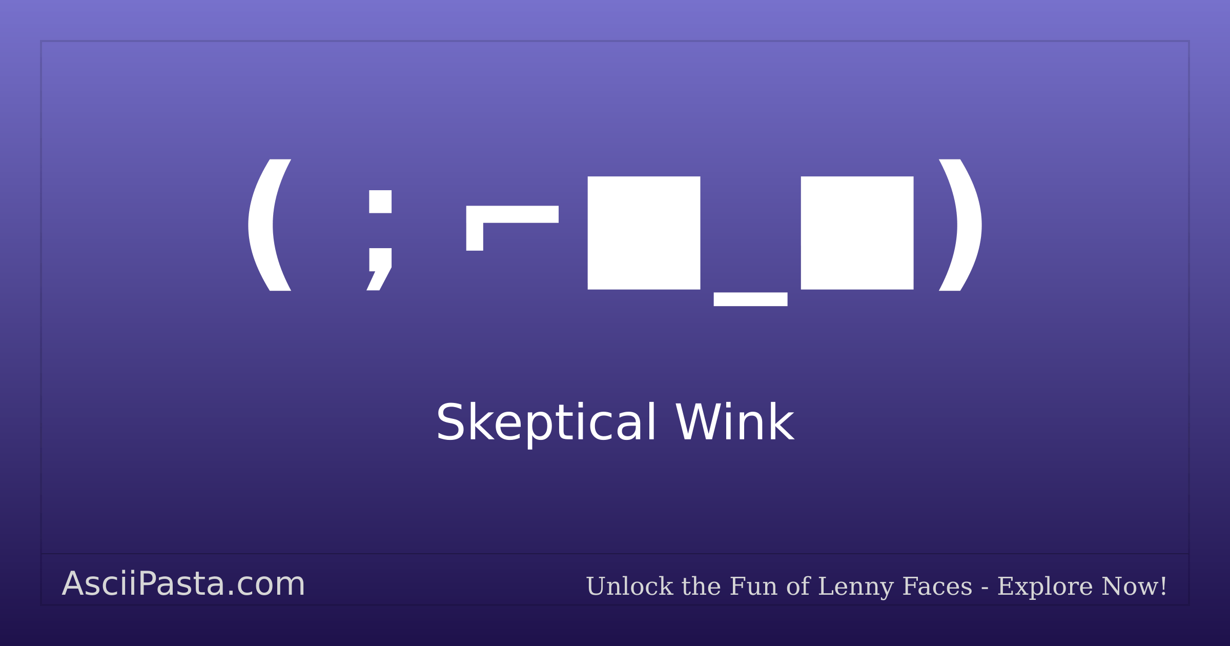 Ascii Pasta | Skeptical Wink Text Face (；⌐ _ ) | Copy Winking Emoticon