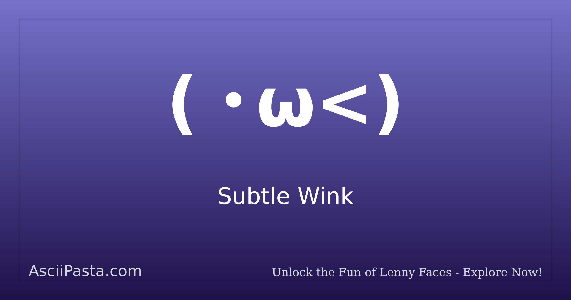 Ascii Pasta | Subtle Wink Text Face ( ･ω