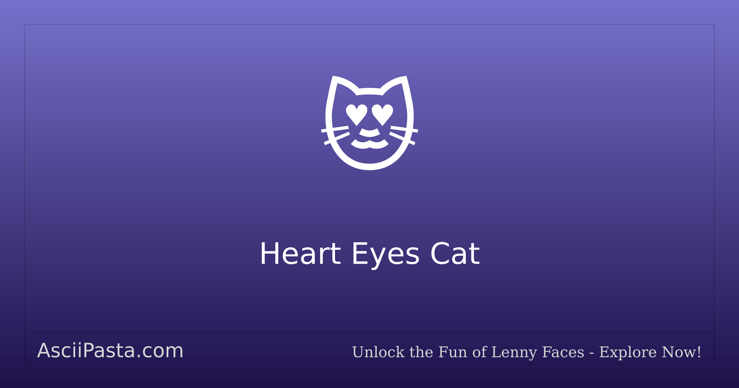 Ascii Pasta | Heart Eyes Cat Text Face 😻 | Copy Cats Emoticon