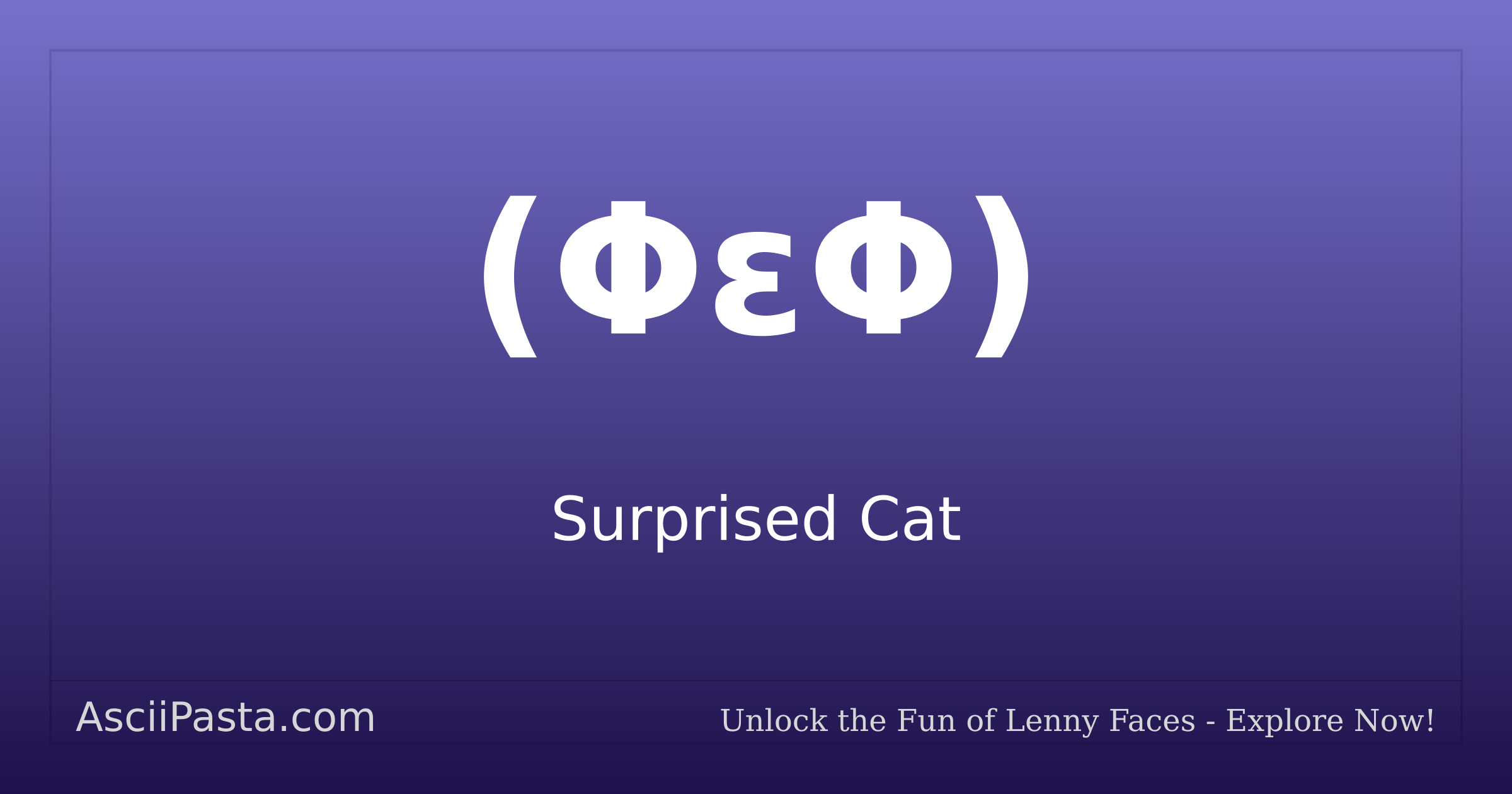 Ascii Pasta | Surprised Cat Text Face (ΦεΦ) | Copy Cats Emoticon