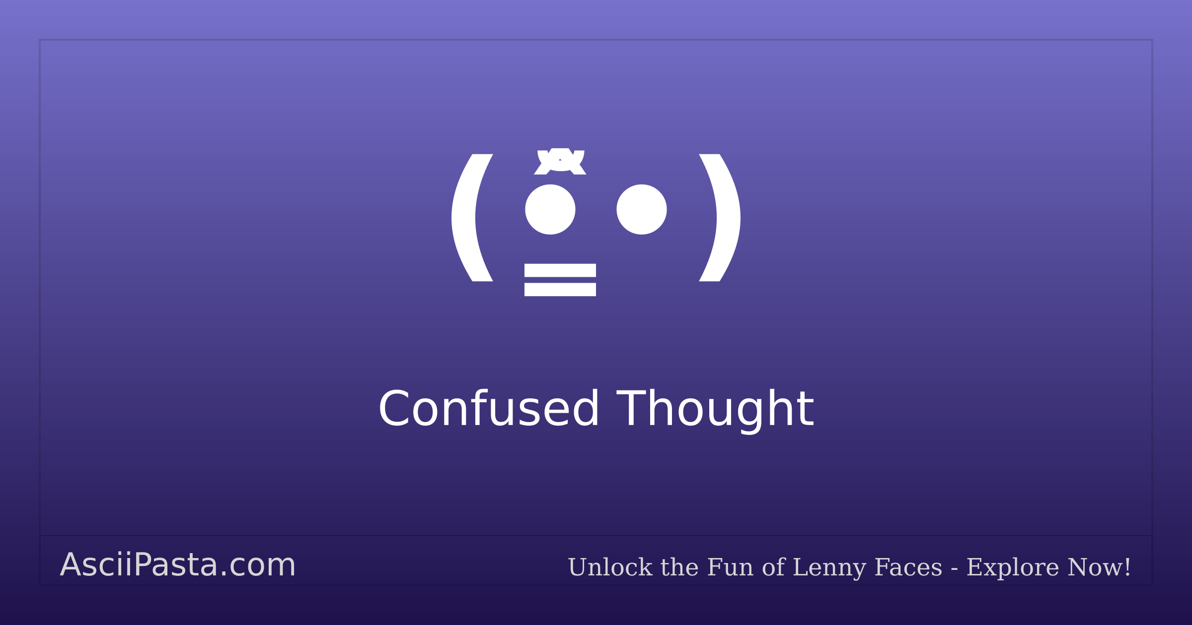 Ascii Pasta | Confused Thought Text Face (•̳̂̆•) | Copy Confused Emoticon