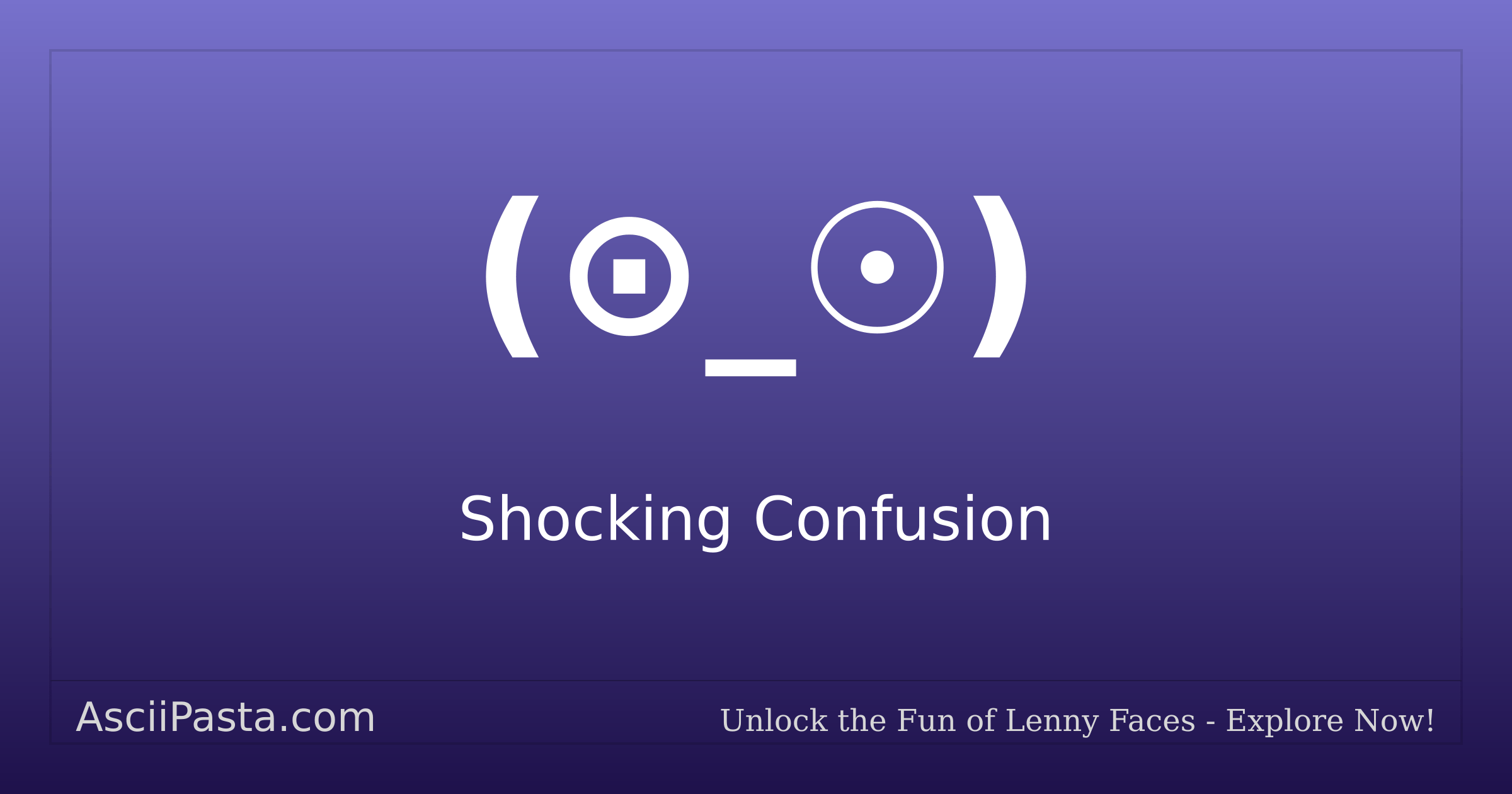 Ascii Pasta | Shocking Confusion Text Face (⊙_☉) | Copy Confused Emoticon