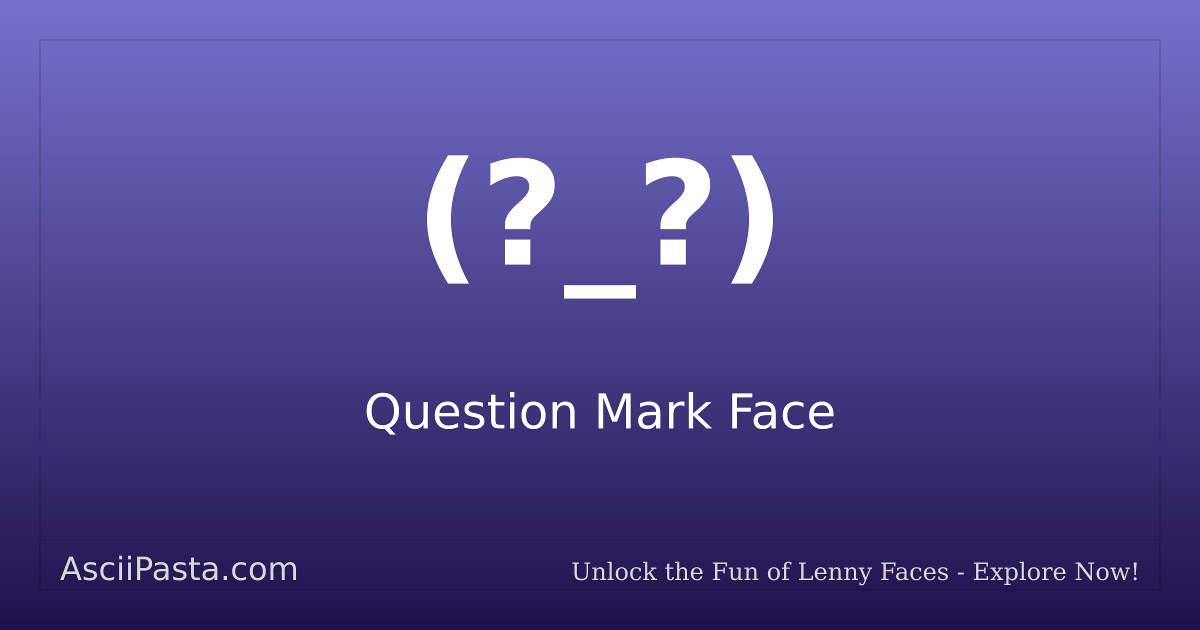 Ascii Pasta | Question Mark Face Text Face (?_?) | Copy Confused Emoticon