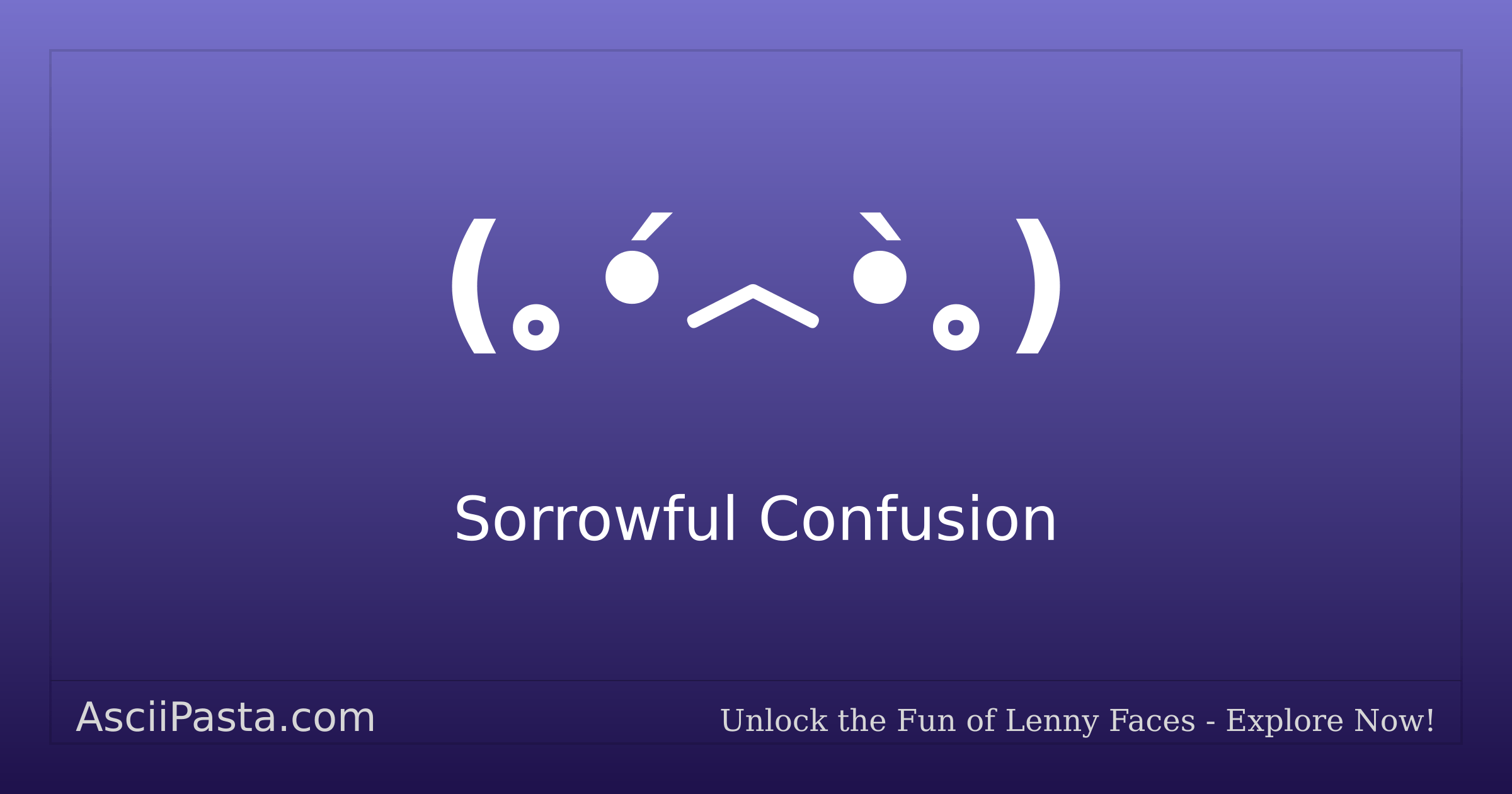 Ascii Pasta | Sorrowful Confusion Text Face (｡•́︿•̀｡) | Copy Confused ...