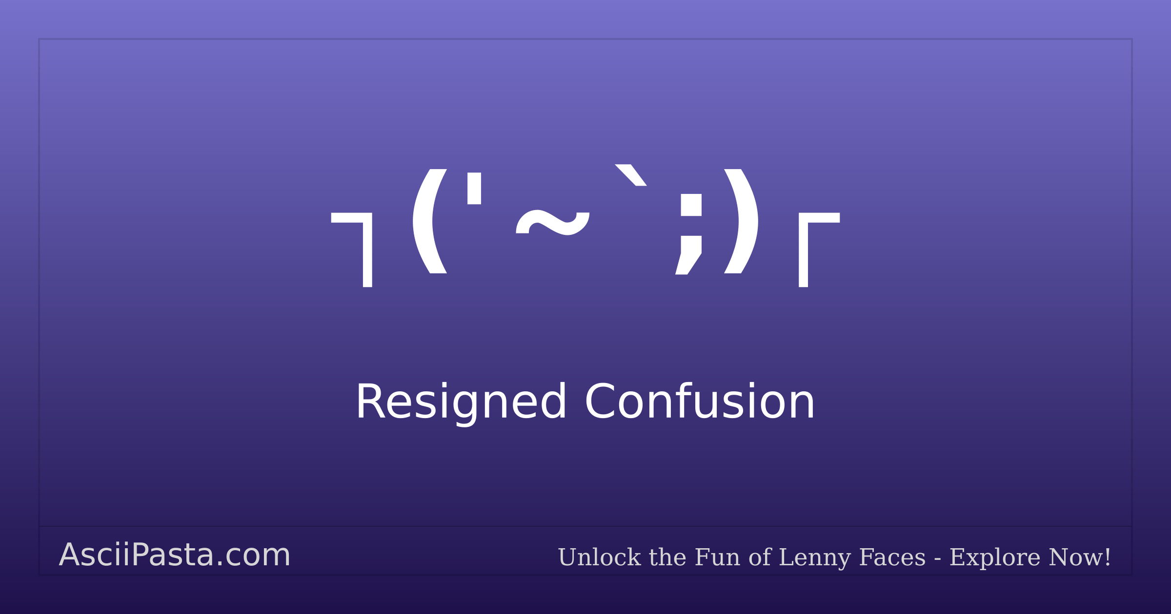 Ascii Pasta | Resigned Confusion Text Face ┐('～`;)┌ | Copy Confused ...