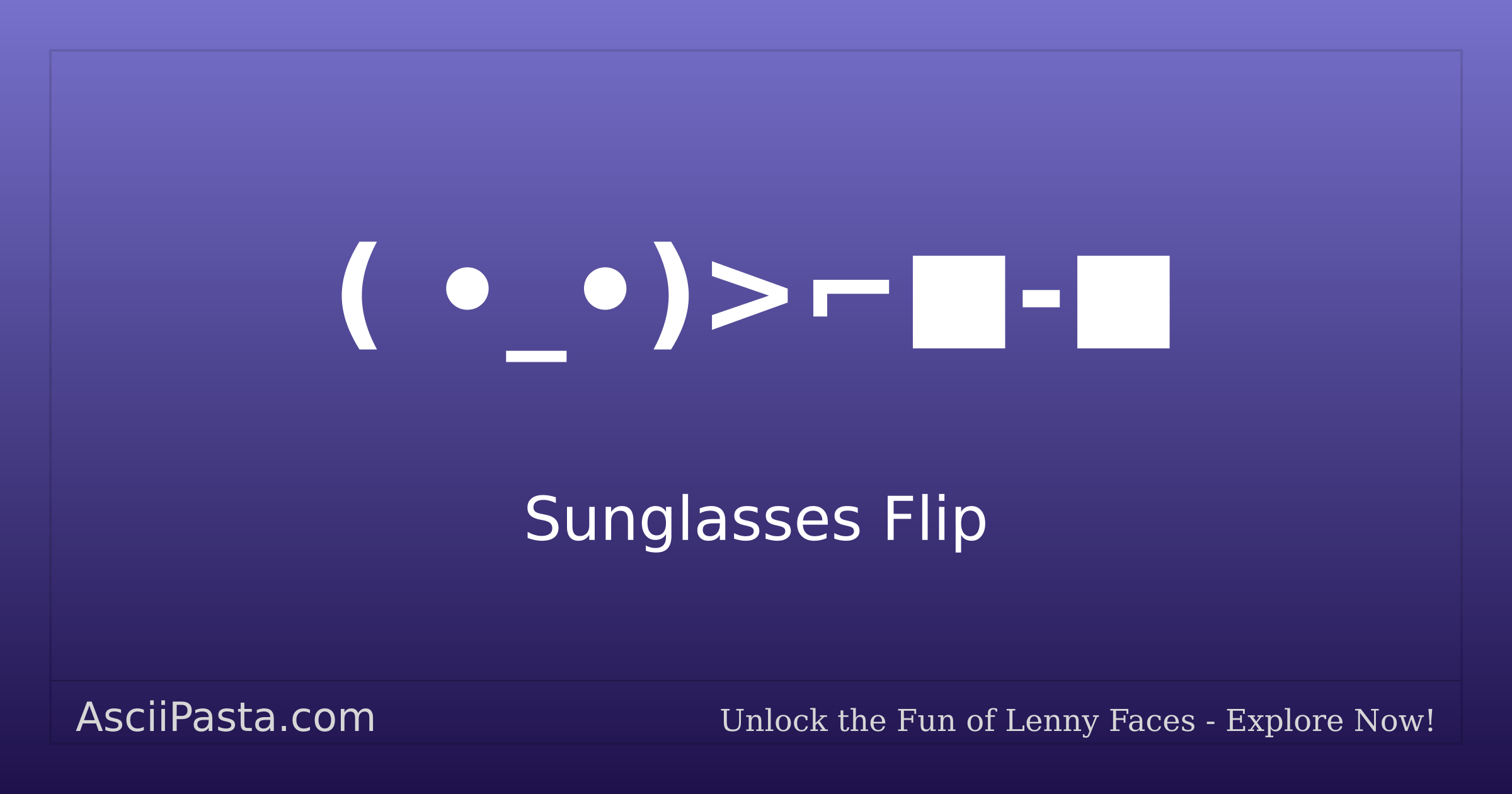 Ascii Pasta | Sunglasses Flip Text Face ( •_•)>⌐ - | Copy Cool Emoticon