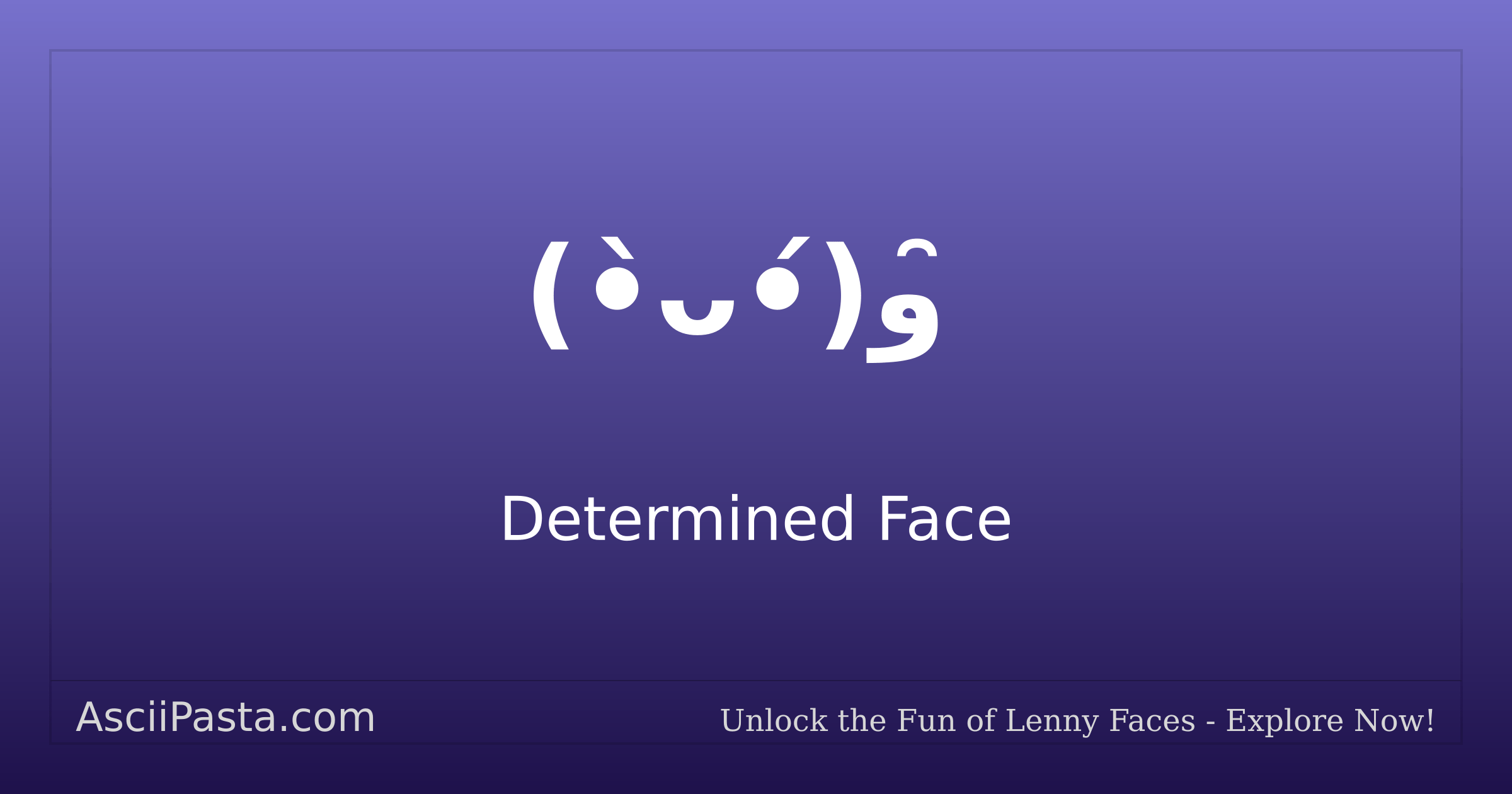 Ascii Pasta | Determined Face Text Face (•̀ᴗ•́)و ̑̑ | Copy Cool Emoticon