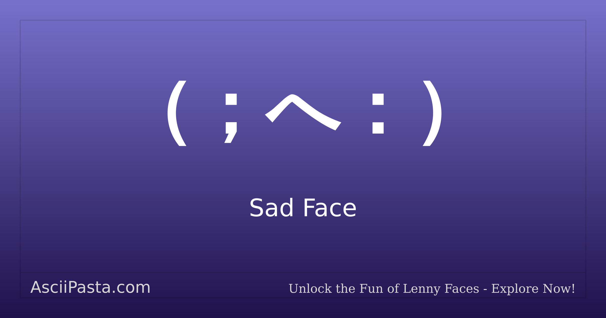 Ascii Pasta | Sad Face Text Face （；へ：） | Copy Crying Emoticon