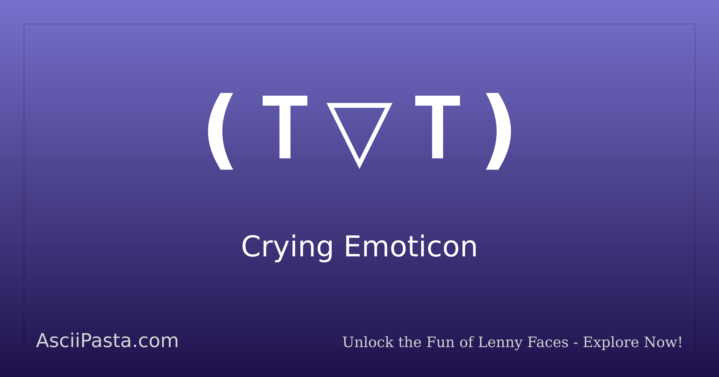 Ascii Pasta | Crying Emoticon Text Face (T T) | Copy Crying Emoticon