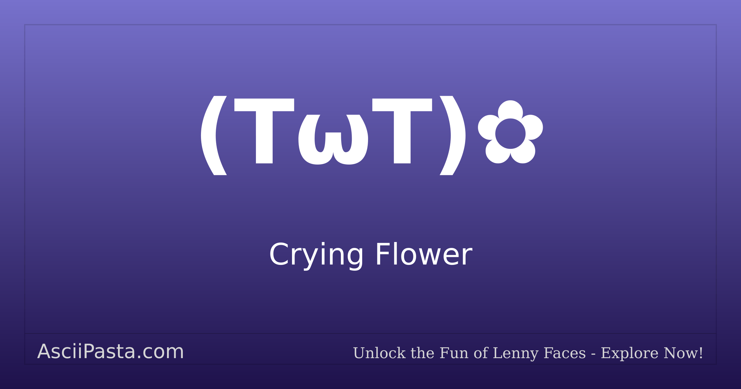 Ascii Pasta | Crying Flower Text Face (TωT) | Copy Crying Emoticon