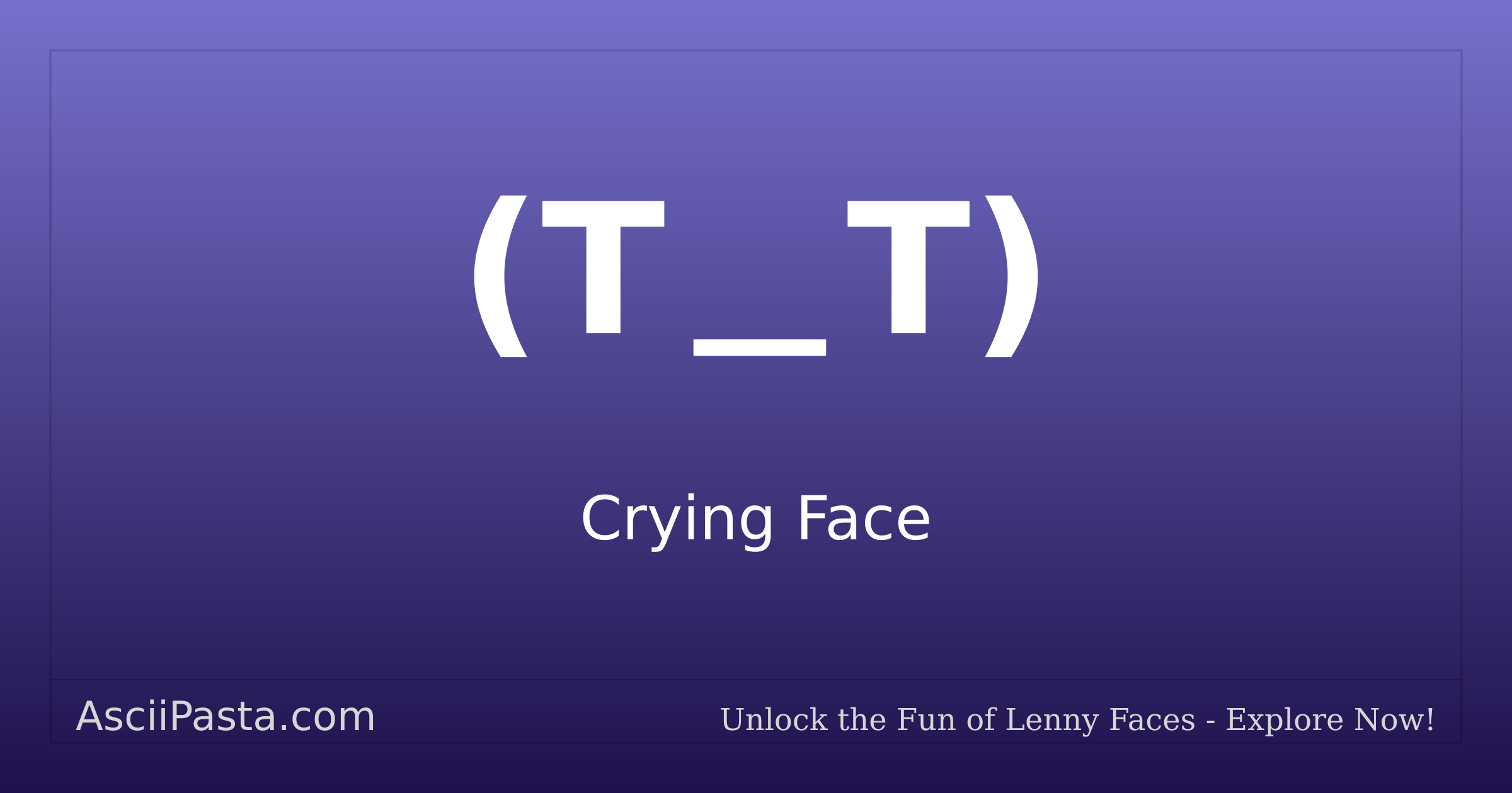 Ascii Pasta | Crying Face Text Face (T_T) | Copy Crying Emoticon