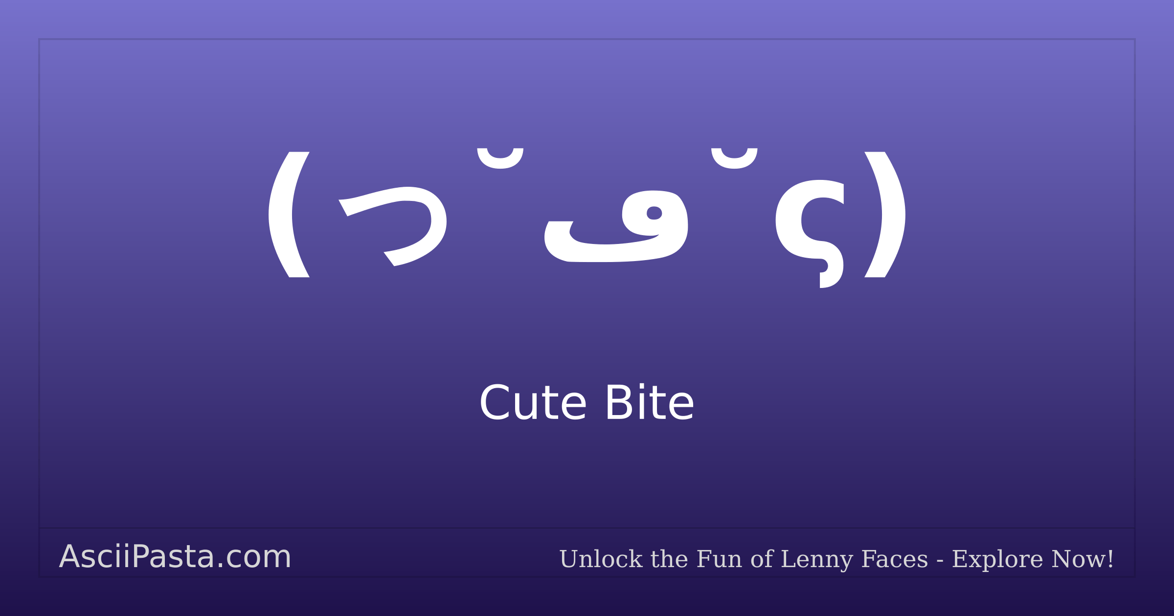 Ascii Pasta | Cute Bite Text Face (っ˘ڡ˘ς) | Copy Cute Emoticon