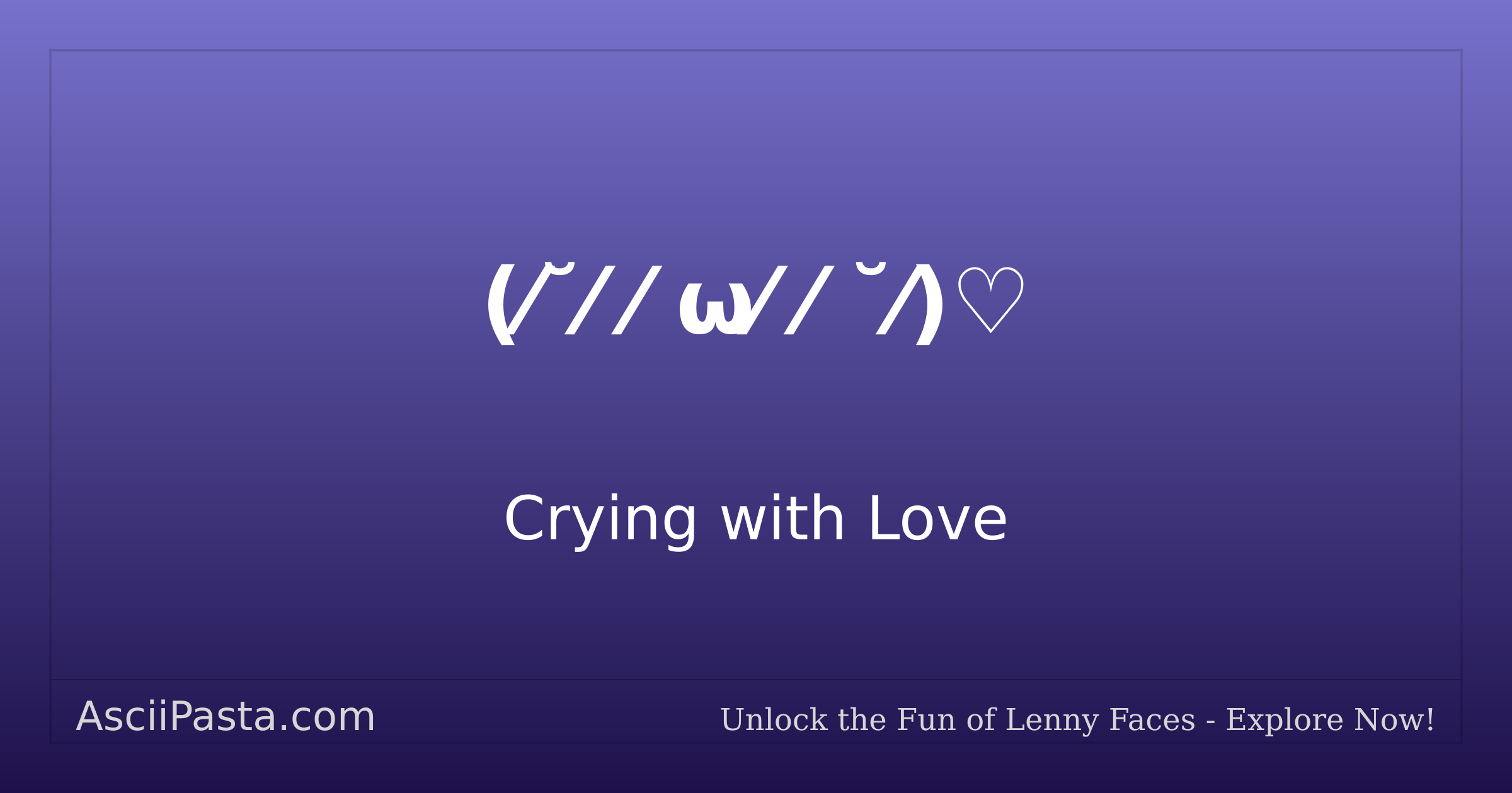 Ascii Pasta | Crying with Love Text Face (⁄˘⁄ ⁄ ω⁄ ⁄ ˘⁄)♡ | Copy Cute ...