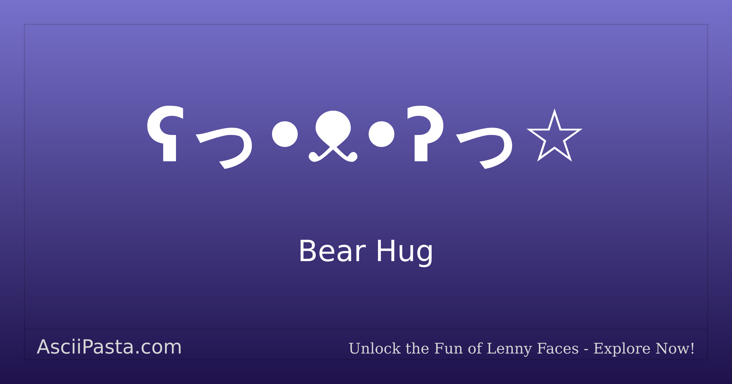 Ascii Pasta | Bear Hug Text Face ʕっ•ᴥ•ʔっ☆ | Copy Cute Emoticon