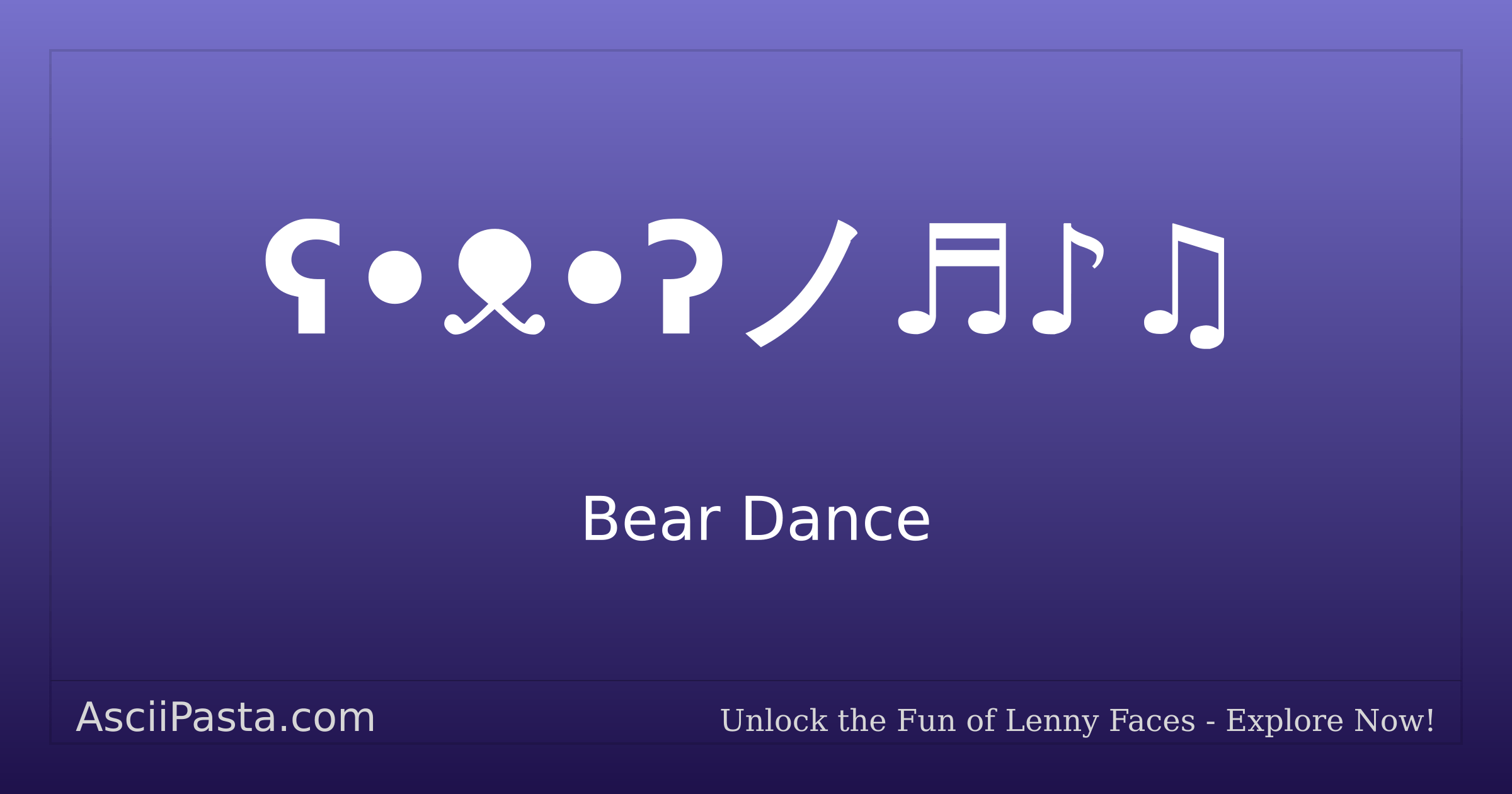 Ascii Pasta | Bear Dance Text Face ʕ•ᴥ•ʔノ♬♪♫ | Copy Dancing Emoticon