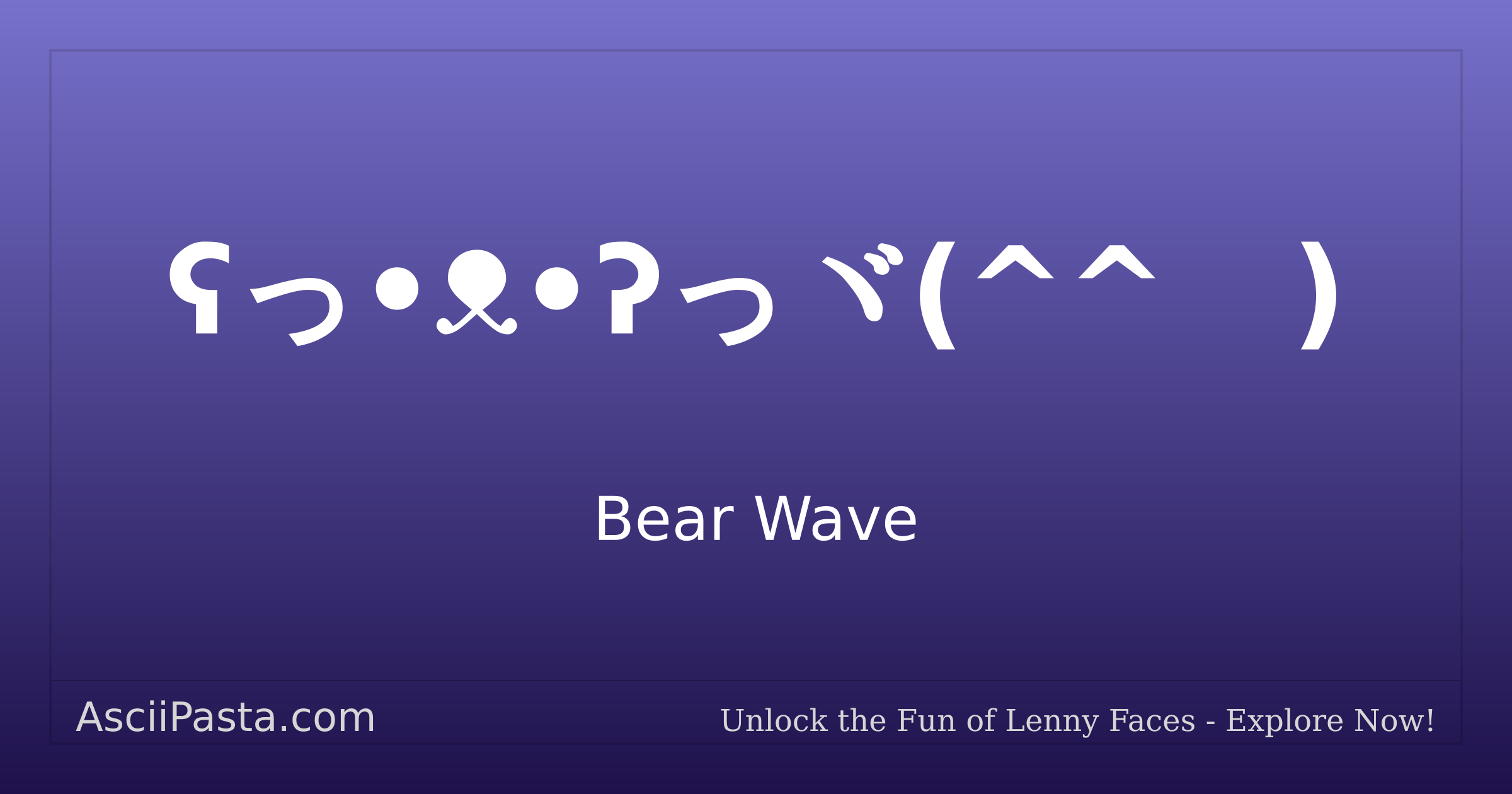 Ascii Pasta | Bear Wave Text Face ʕっ•ᴥ•ʔっヾ(^^ゞ) | Copy Dancing Emoticon