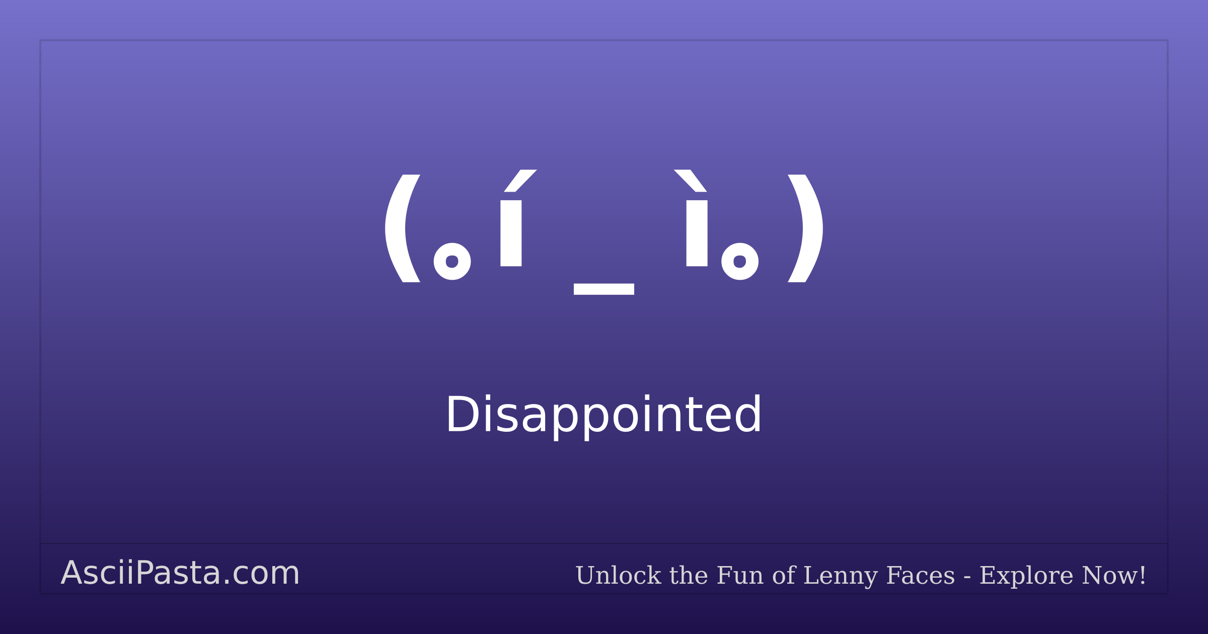 Ascii Pasta | Disappointed Text Face (｡í _ ì｡) | Copy Depressed Emoticon