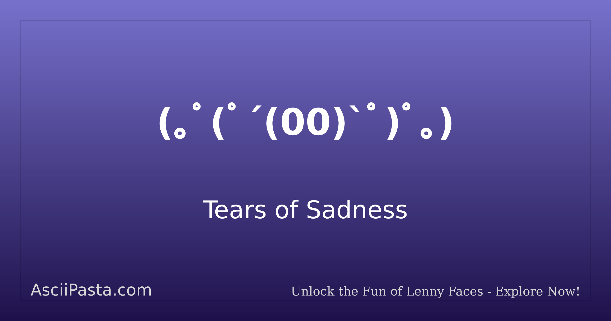Ascii Pasta | Tears of Sadness Text Face (｡ﾟ(ﾟ´(00)`ﾟ)ﾟ｡) | Copy ...
