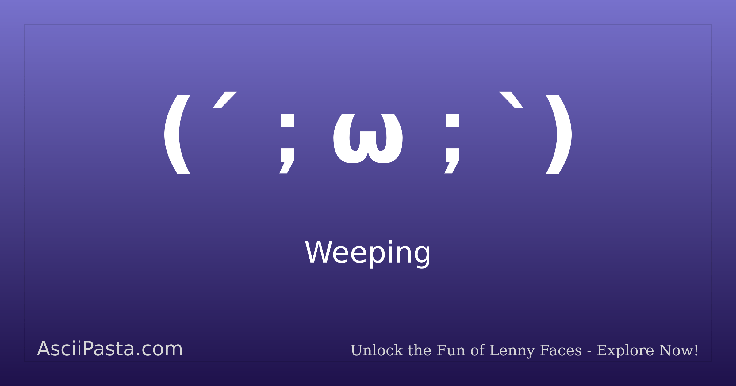 Ascii Pasta | Weeping Text Face (´；ω；`) | Copy Depressed Emoticon