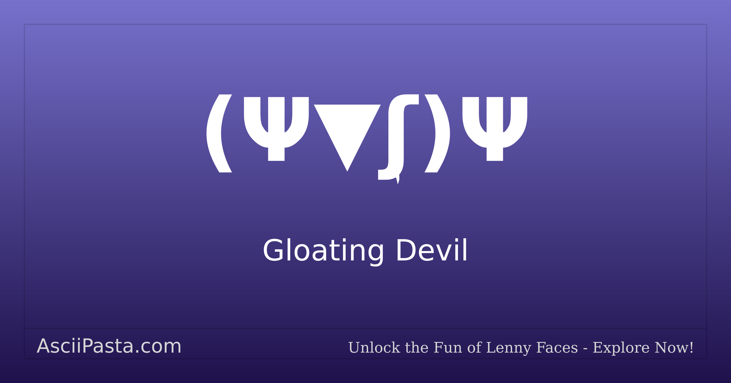 Ascii Pasta | Gloating Devil Text Face (Ψ ٖʃ)Ψ | Copy Devils Emoticon