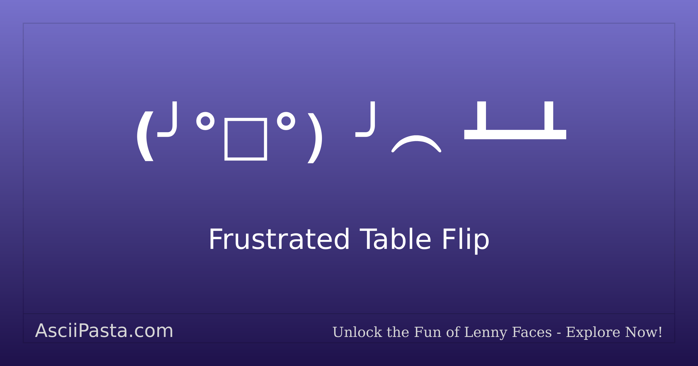 Ascii Pasta | Frustrated Table Flip Text Face (╯° °）╯︵ ┻━┻ | Copy ...