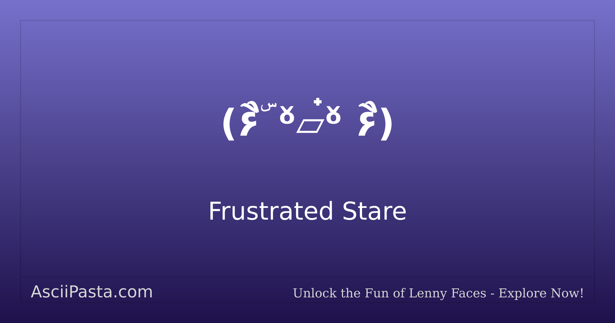 Ascii Pasta | Frustrated Stare Text Face (۶ૈ ۜ ᵒ̌ ๋ᵒ̌ ۶ૈ) | Copy Angry ...
